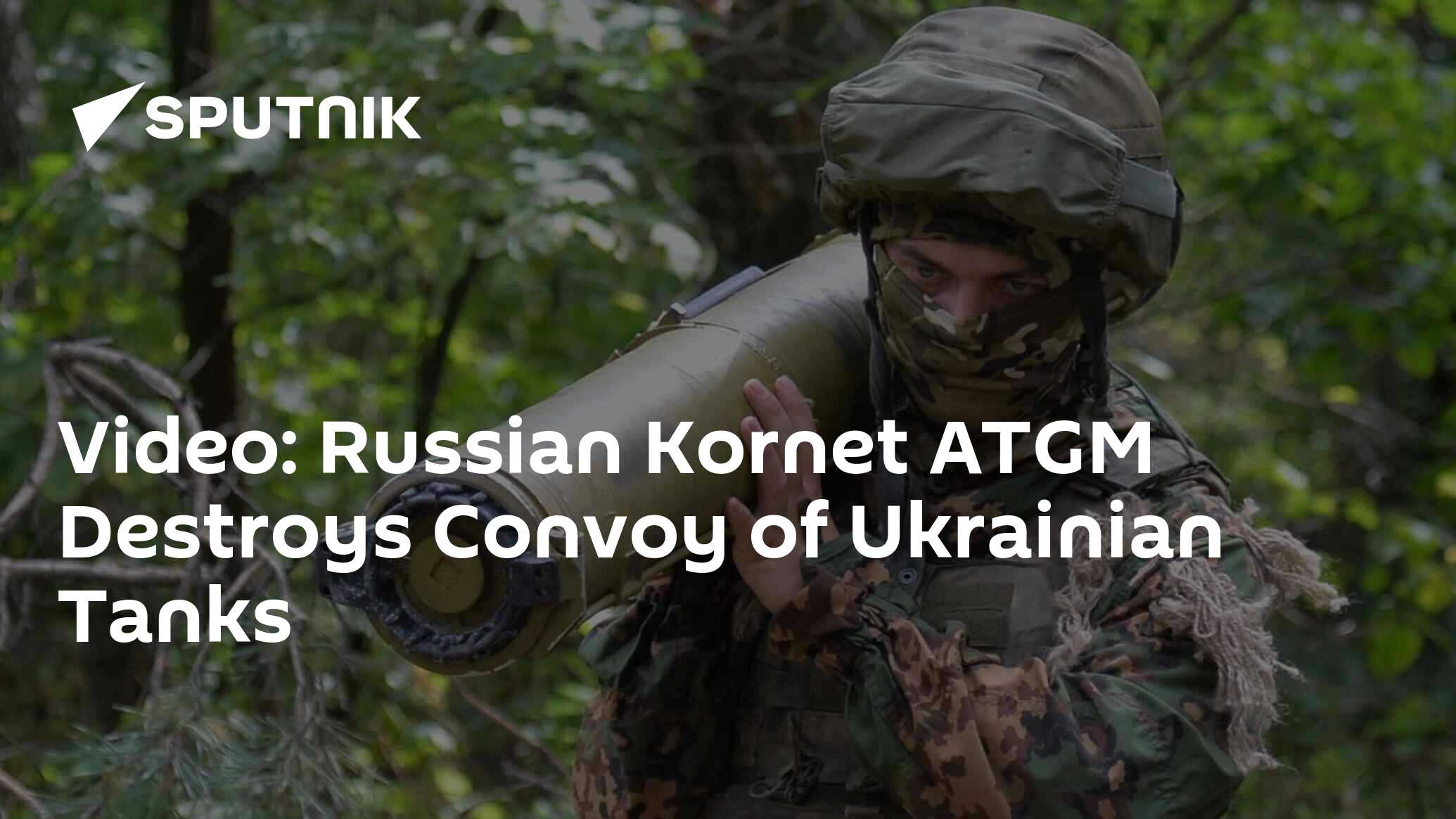 Video: Russian Kornet ATGM Destroys Convoy of Ukrainian Tanks