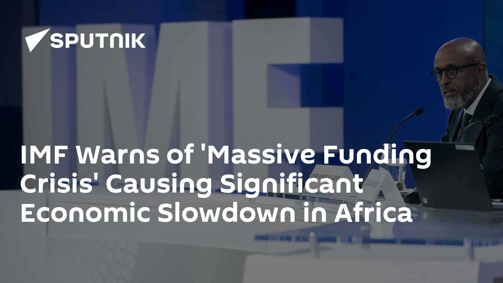 IMF Warns of 'Massive Funding Crisis' Causing Economic Slowdown in Africa