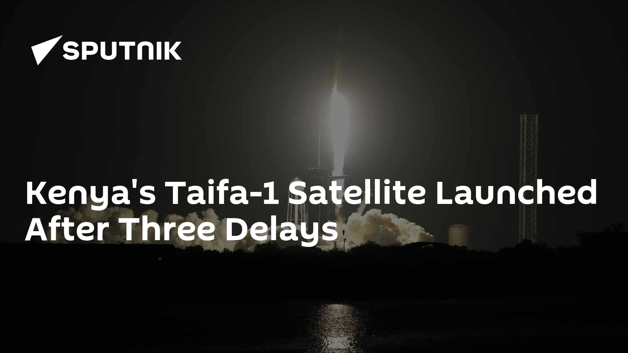 Kenya's Satellite Taifa-1 Launched After Three Delays