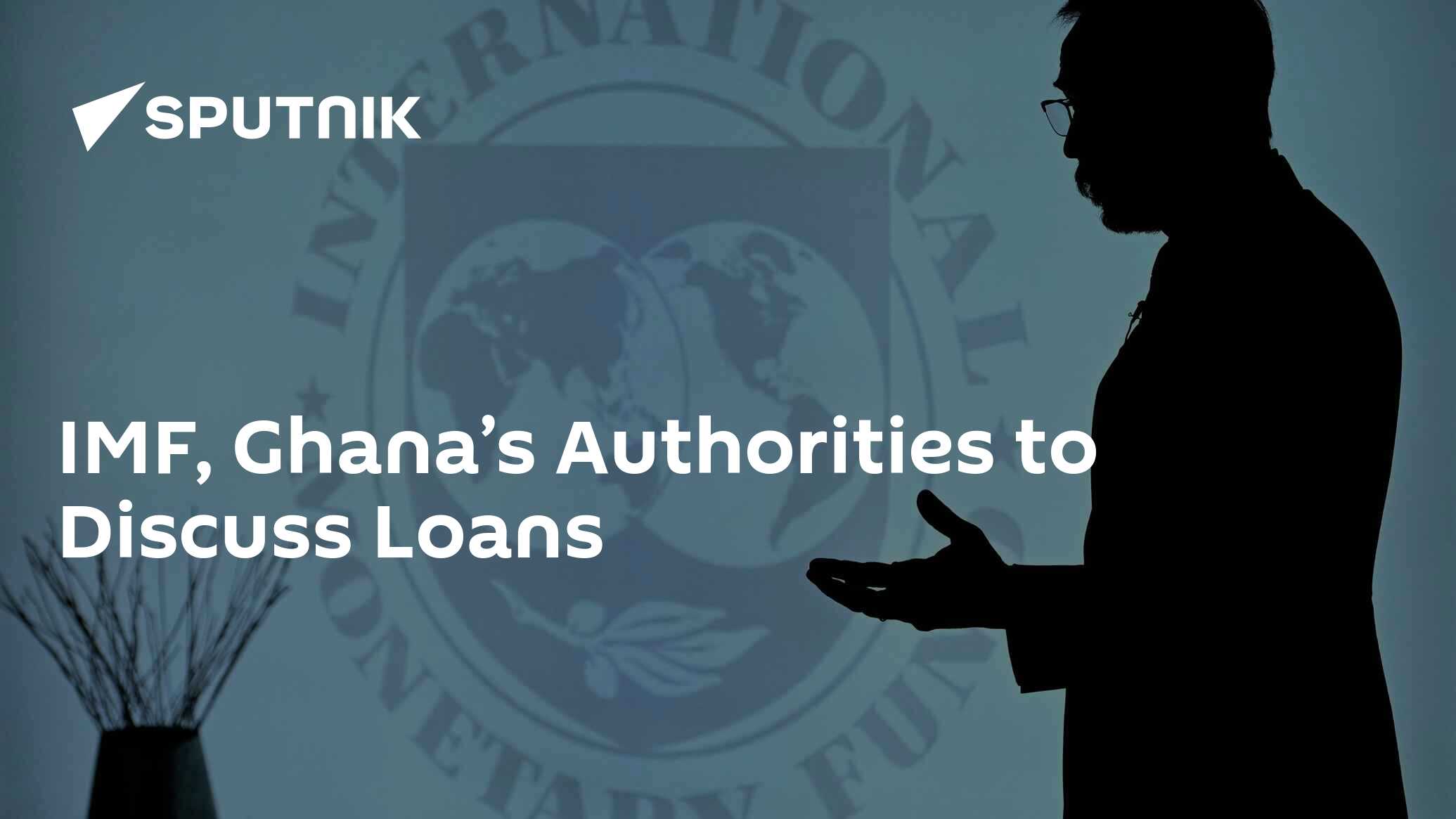 IMF, Ghana’s Authorities to Discuss Loans