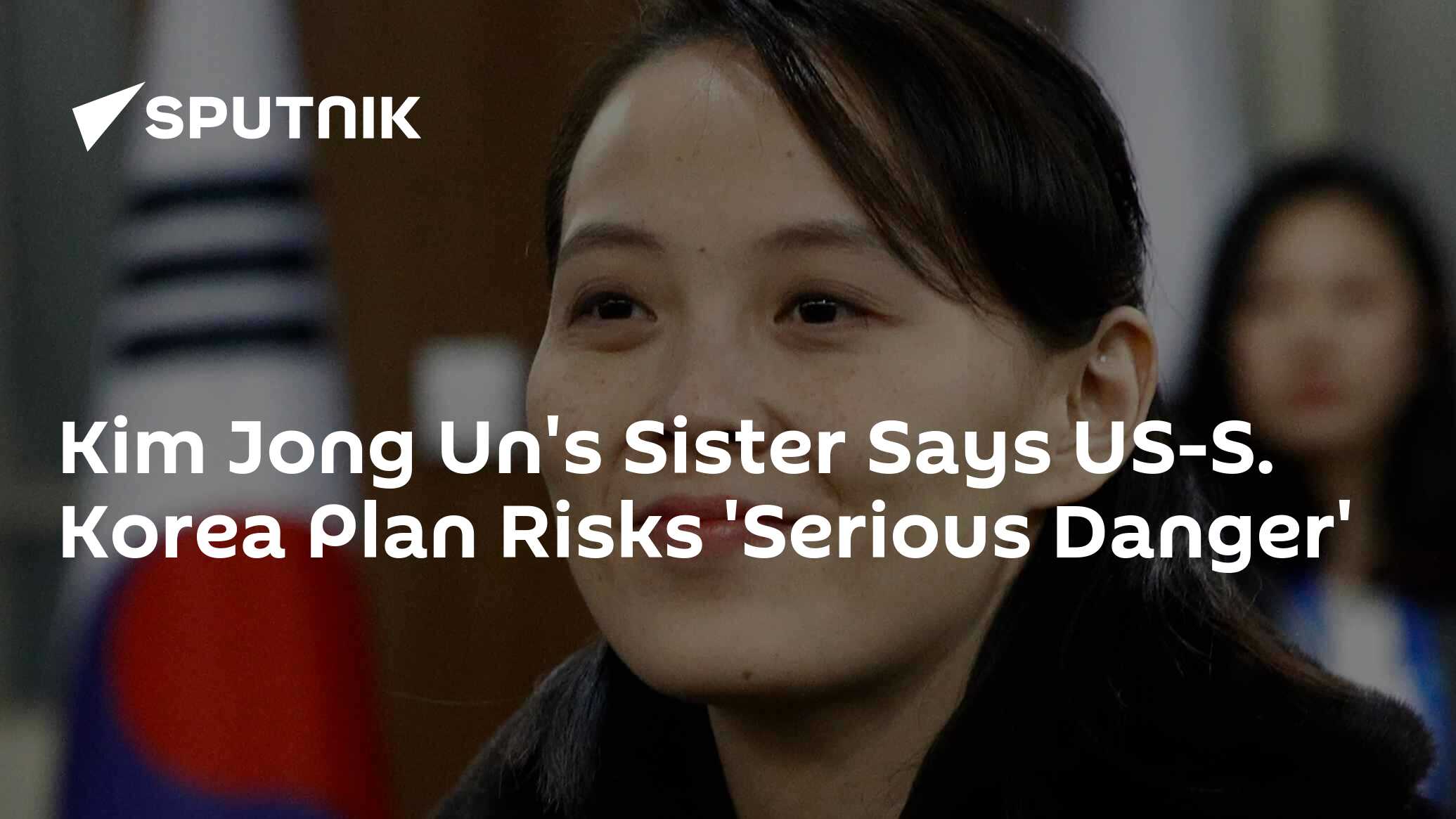 Kim Jong Un's Sister Says US-S. Korea Plan Risks 'Serious Danger'