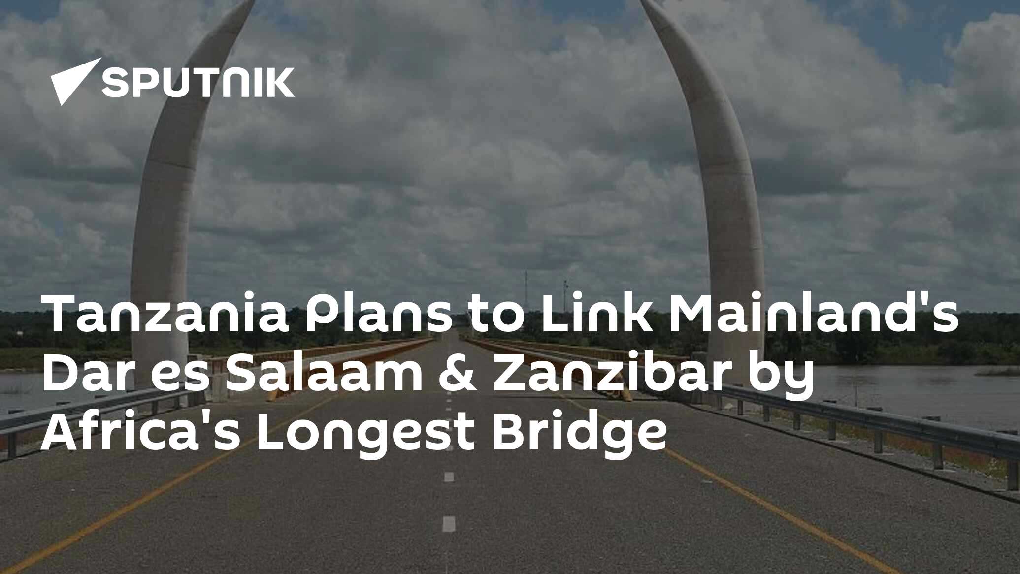 Tanzania Plans to Link Mainland's Dar es Salaam & Zanzibar by 50 km Bridge