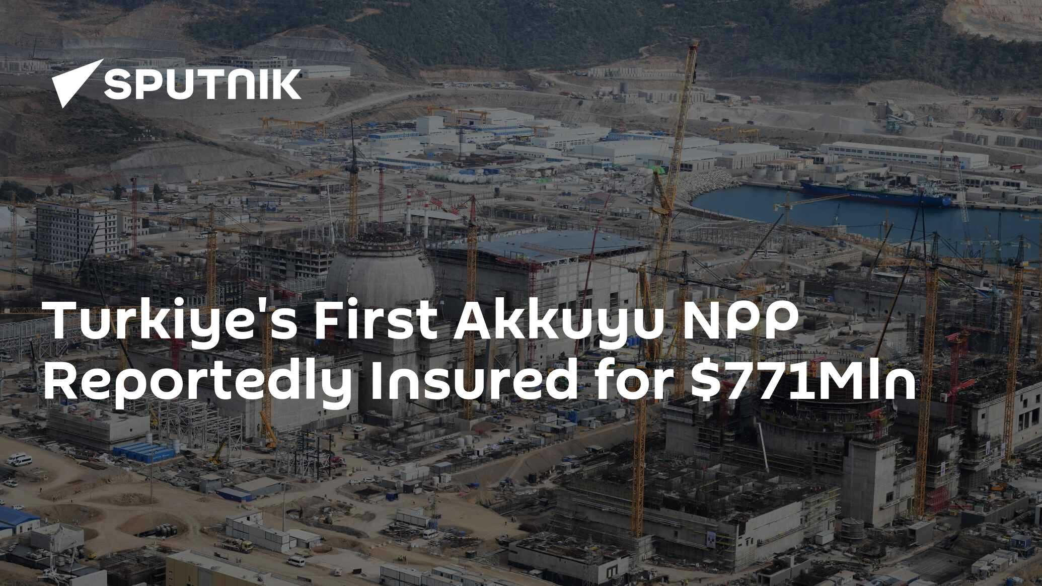 Turkey's First Akkuyu NPP Reportedly Insured for $771Mln