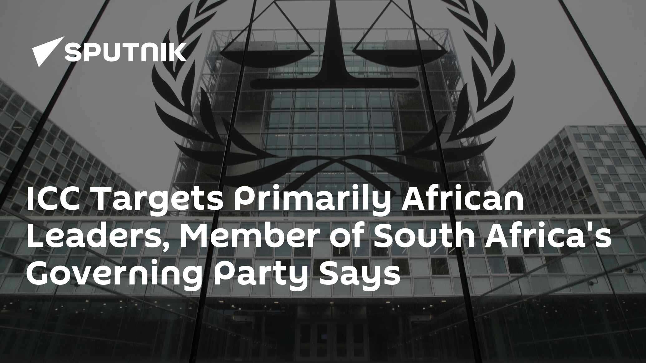 ICC Targets Primarily African Leaders, ANC Member Says