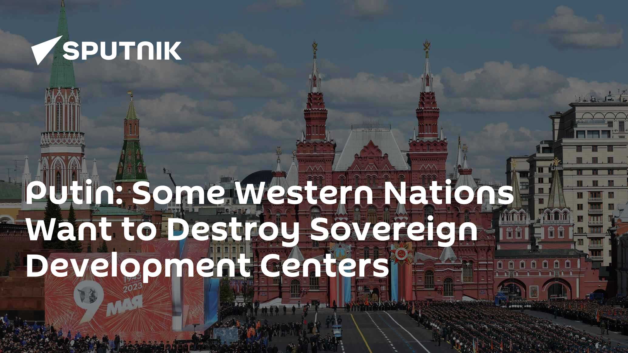 Putin: Some Western Nations Want to Destroy Sovereign Development Centers
