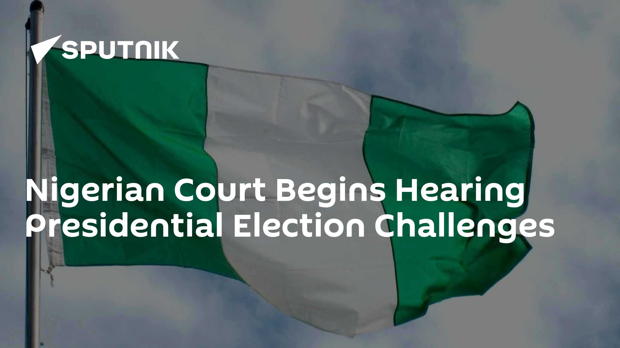 Nigerian Court Begins Hearing Presidential Election Challenge