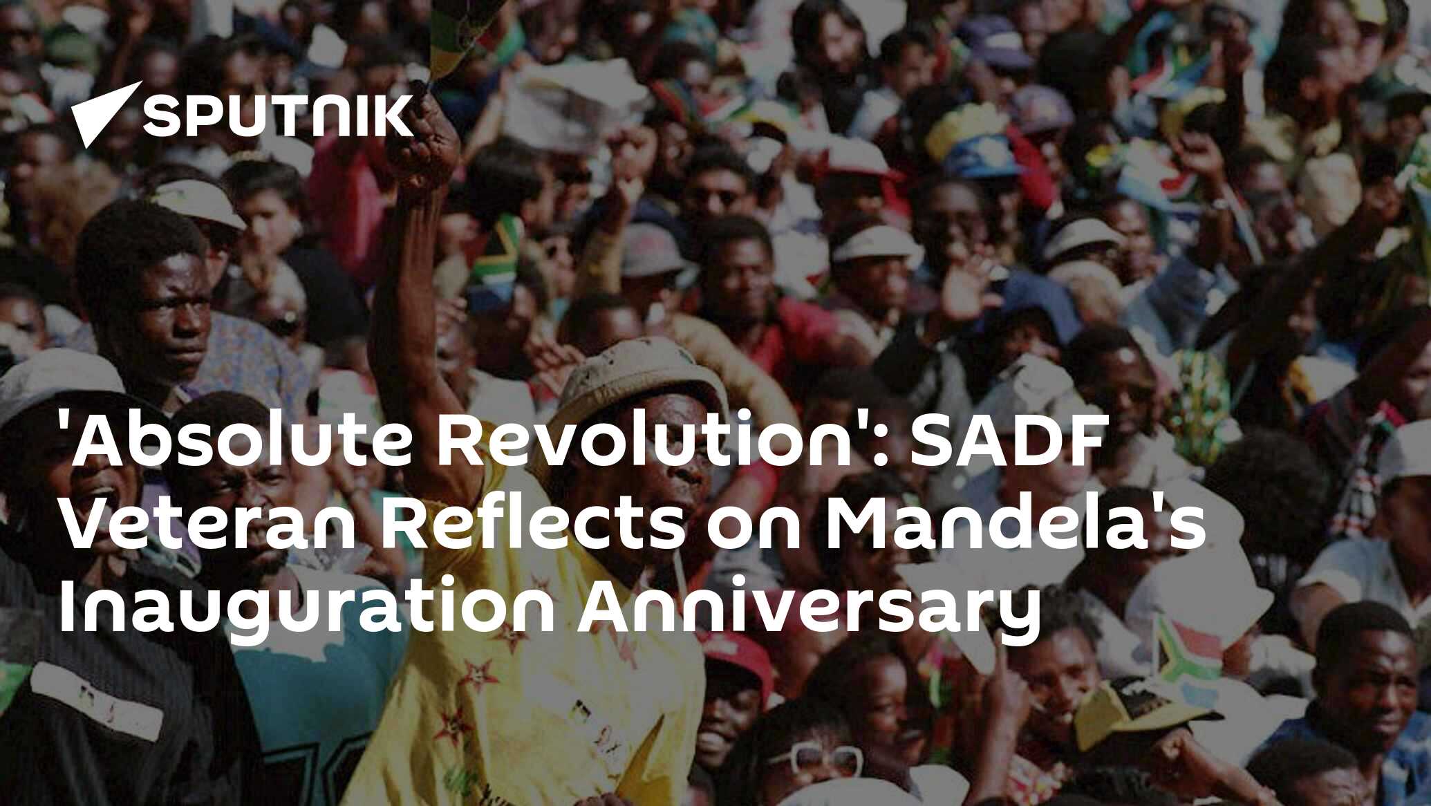 'Absolute Revolution': SADF Veteran on Mandela Inauguration Anniversary