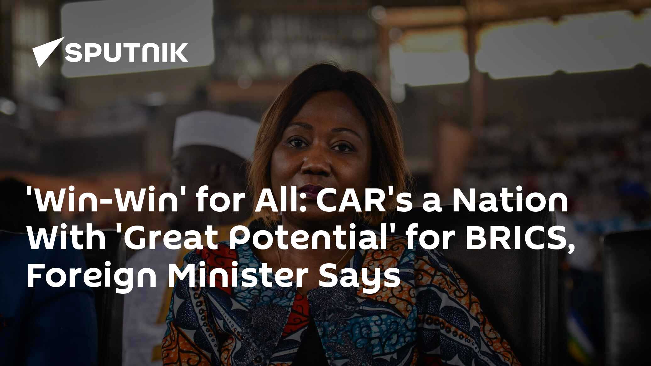 'Win-Win Relationship': CAR Foreign Minister Hails Cooperation With BRICS
