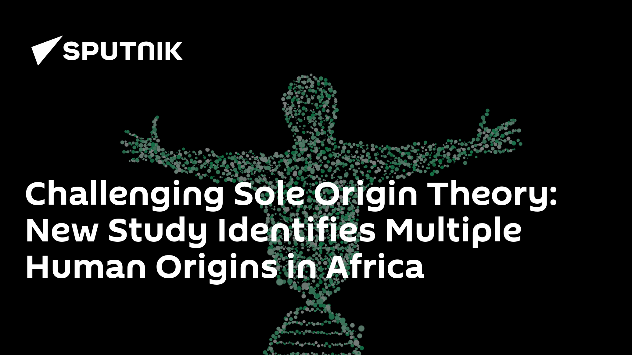 Sole Origin Theory: New Study Identifies Multiple Human Origins in Africa