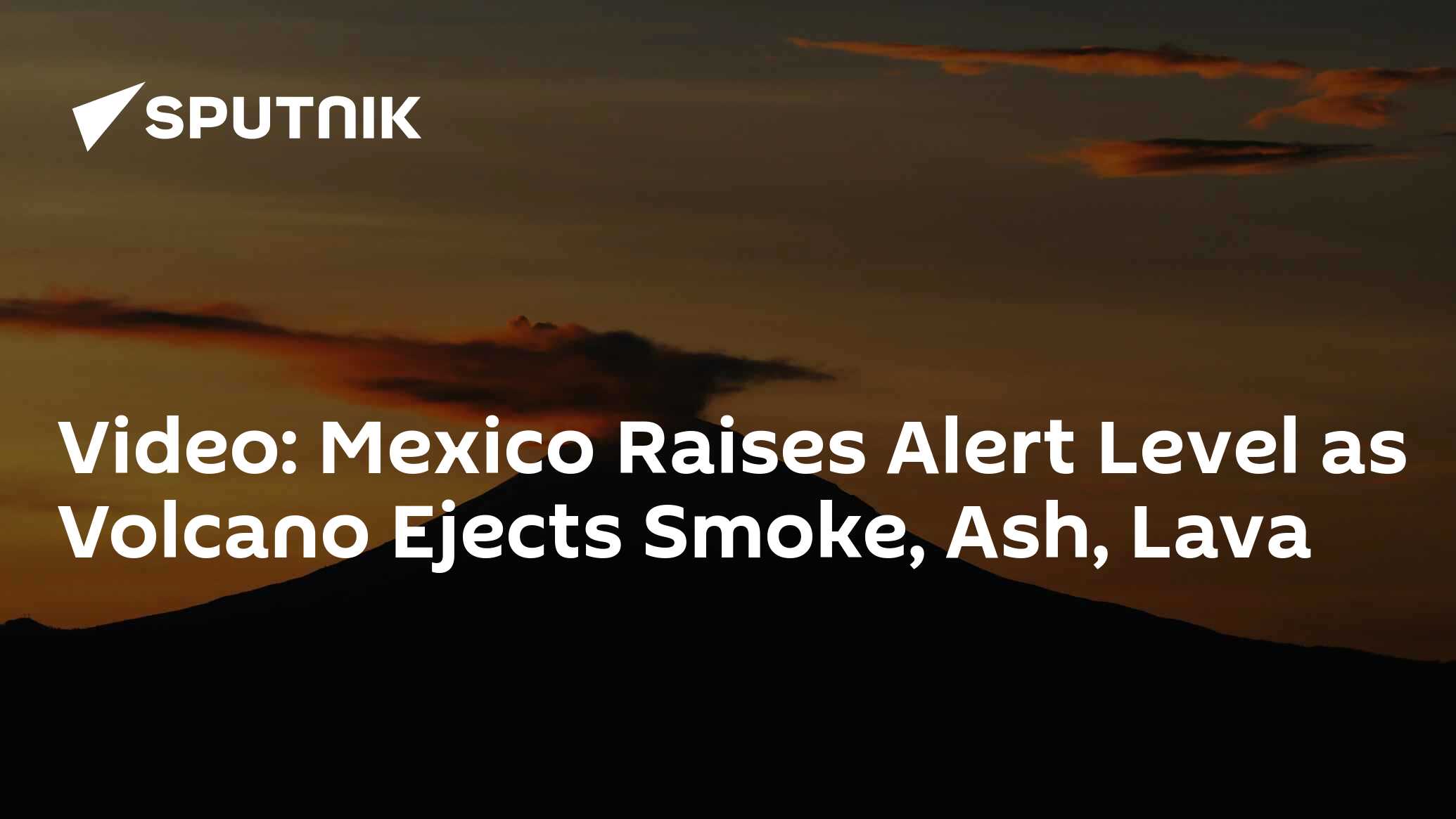 Mexico Raises Alert Level as Volcano Ejects Smoke, Ash, Lava