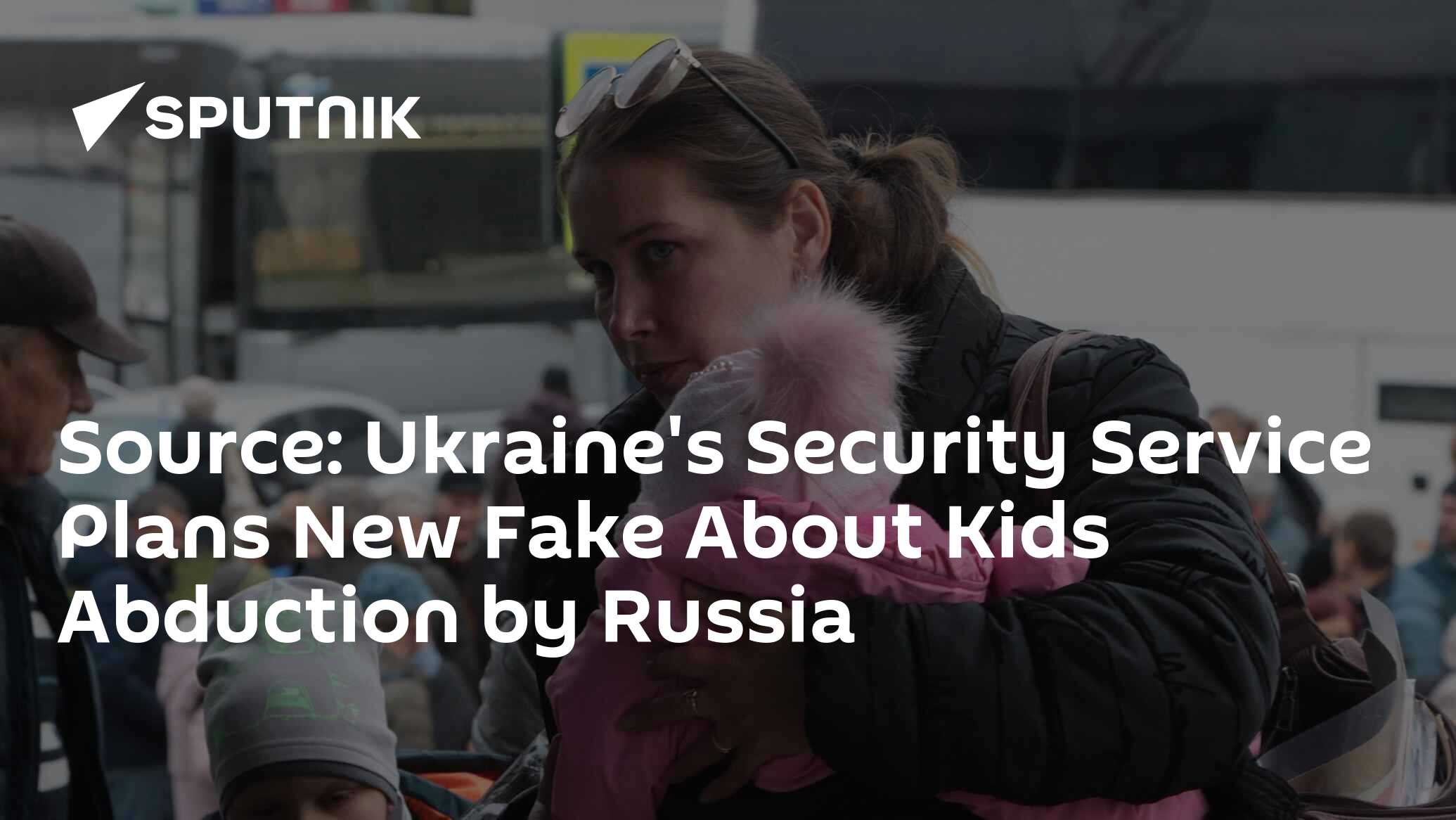 Source: Ukraine's Security Service Plans New Fake About Kids Abduction ...