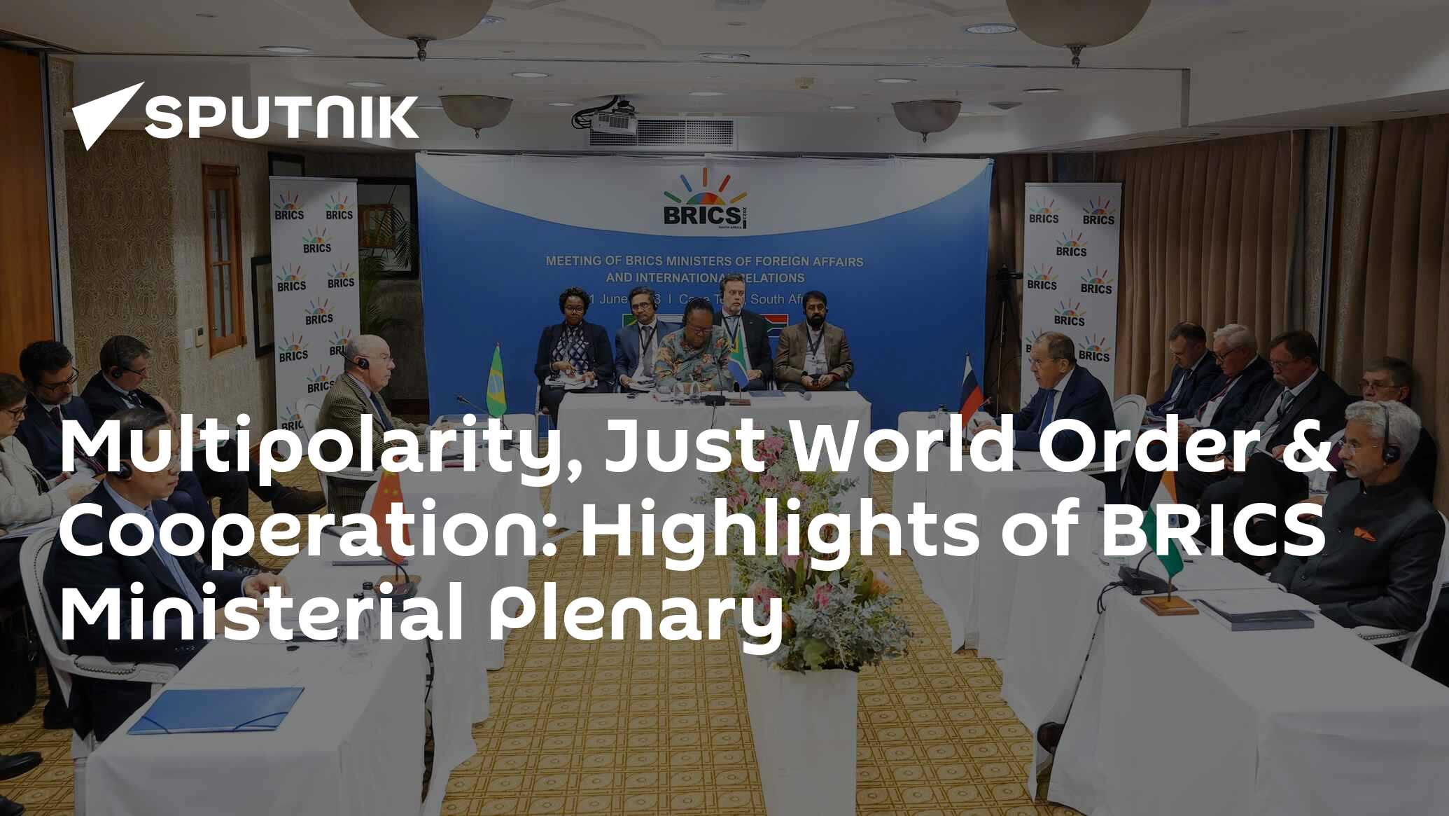 Multipolarity, Just World Order: Highlights of BRICS Ministerial ...