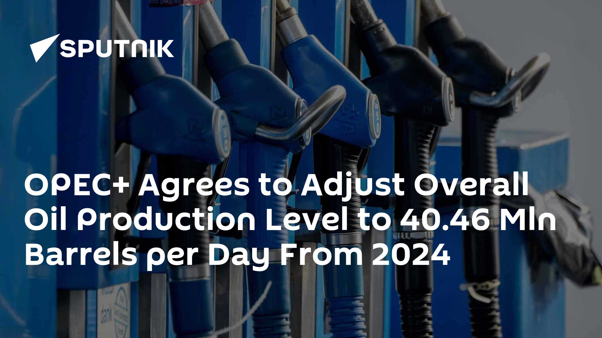 OPEC+ Agrees to Adjust Overall Oil Production Level to 40.46Mln B/D ...