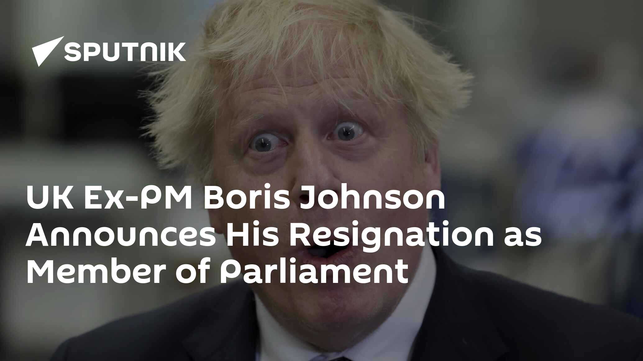 UK Ex-PM Boris Johnson Announces His Resignation as Member of ...