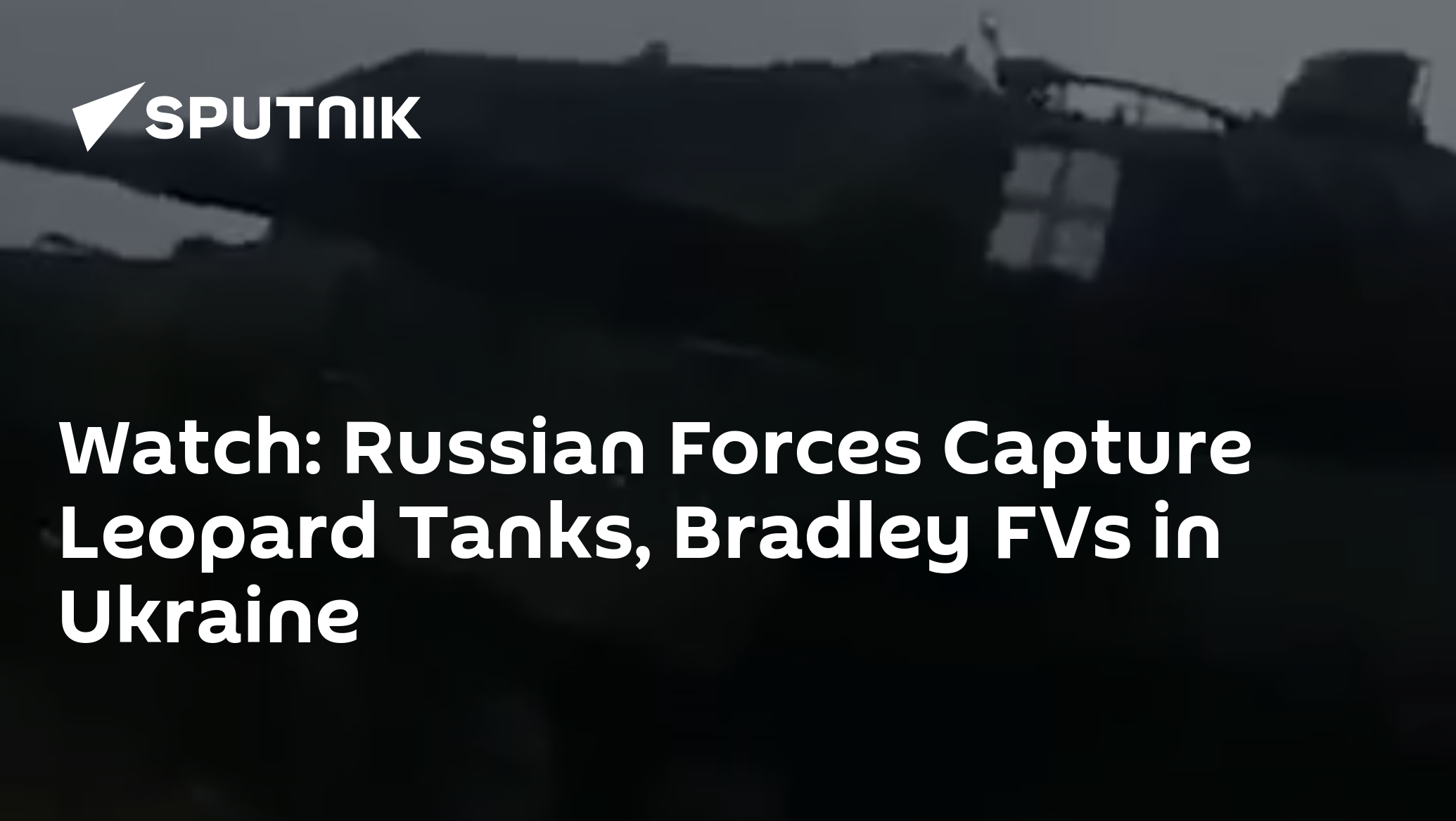 Watch: Russian Forces Capture Leopard Tanks, Bradley FVs in Ukraine ...