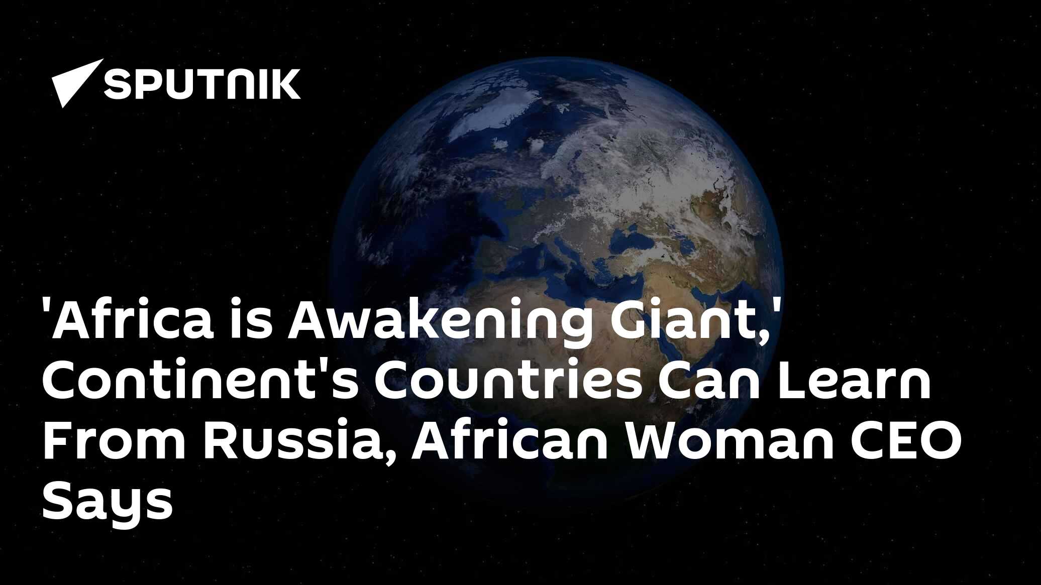 'Africa is Awakening Giant,' Continent's Countries Can Learn From Russia, African Woman CEO Says ...
