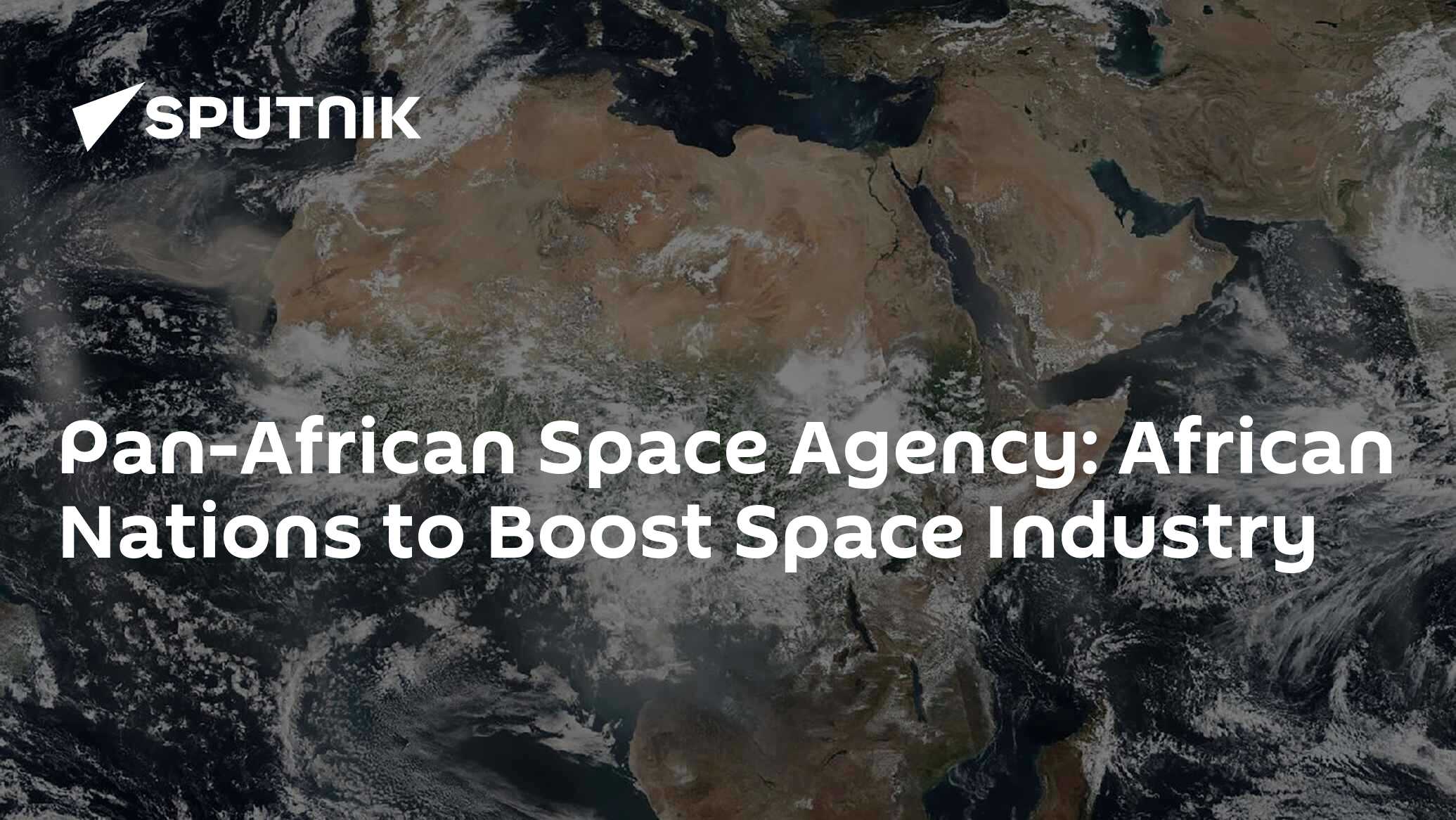 Pan-African Space Agency: African Nations to Boost Space Industry - 17. ...