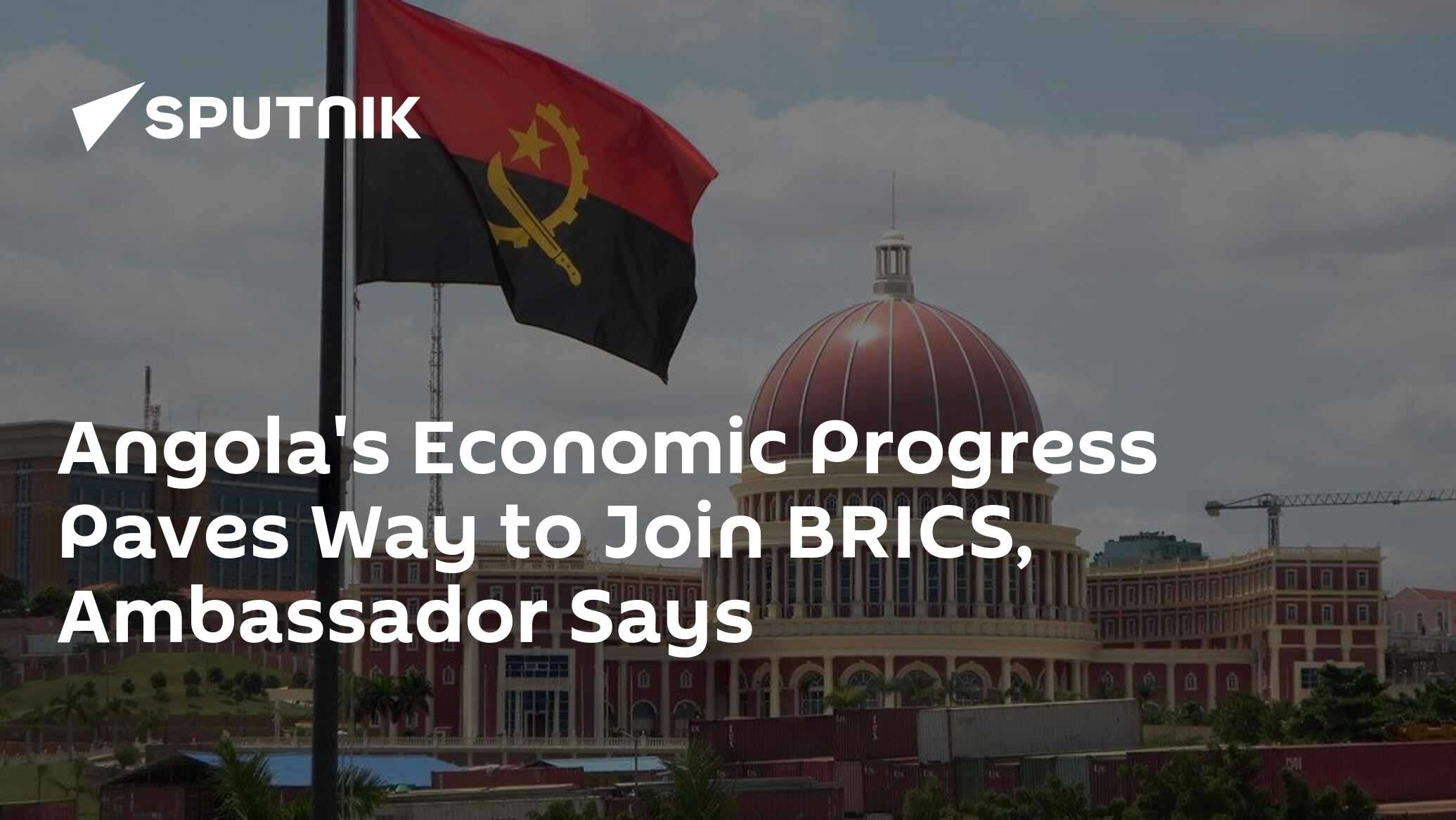 Angola's Economic Progress Paves Way to Join BRICS, Ambassador Says ...
