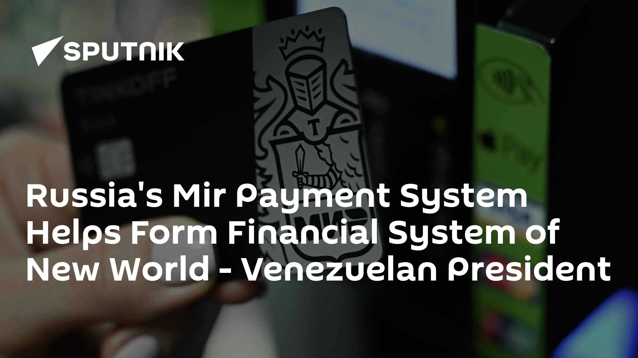 Russia's Mir Payment System Helps Form Financial System of New World ...