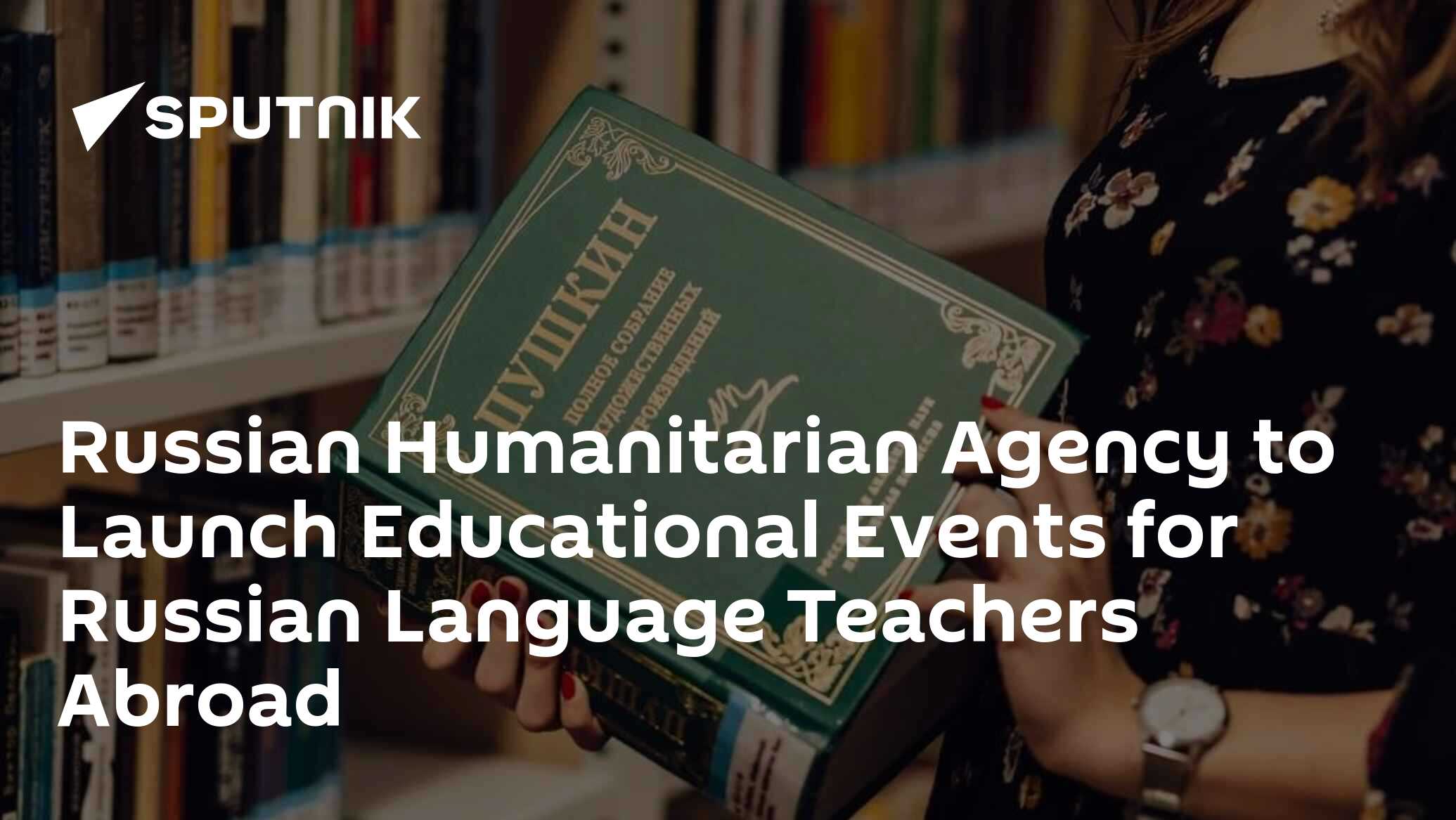 Russian Humanitarian Agency to Launch Educational Events for Russian ...