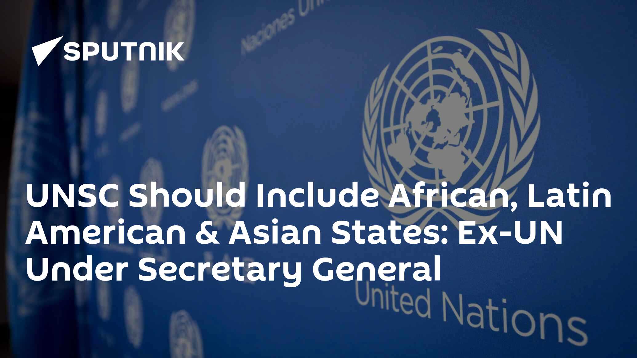 UNSC Should Include African, Latin American & Asian States: Ex-UN Under ...