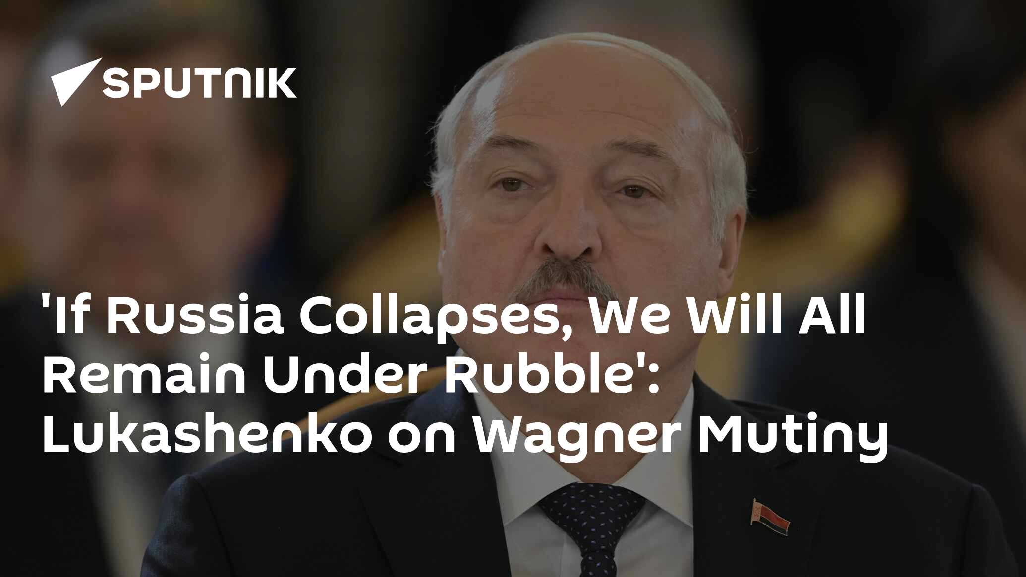 'If Russia Collapses, We Will All Remain Under Rubble': Lukashenko on ...