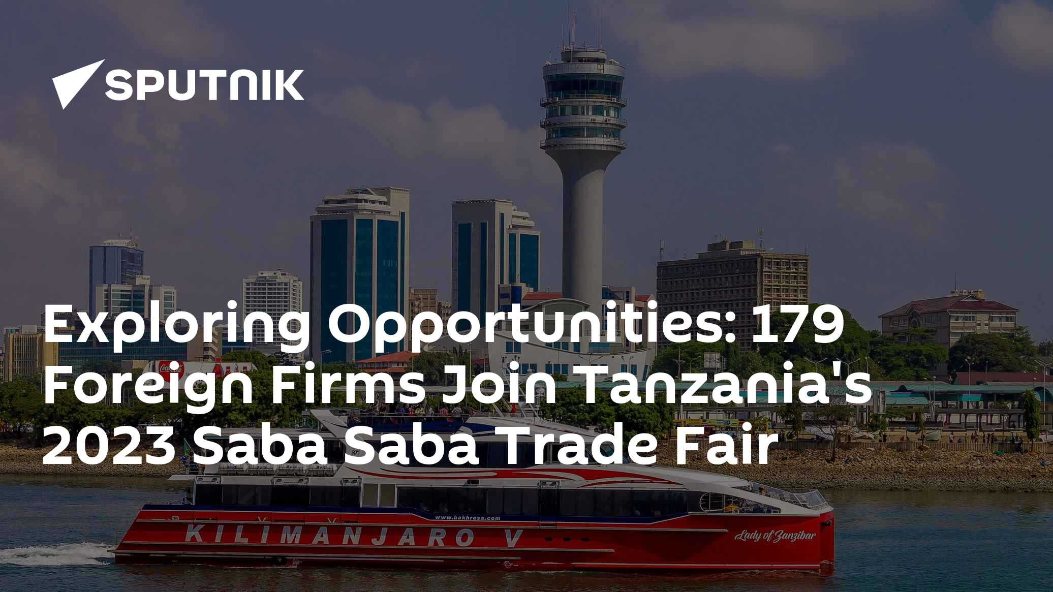 Exploring Opportunities: 179 Foreign Firms Join Tanzania's 2023 Saba ...