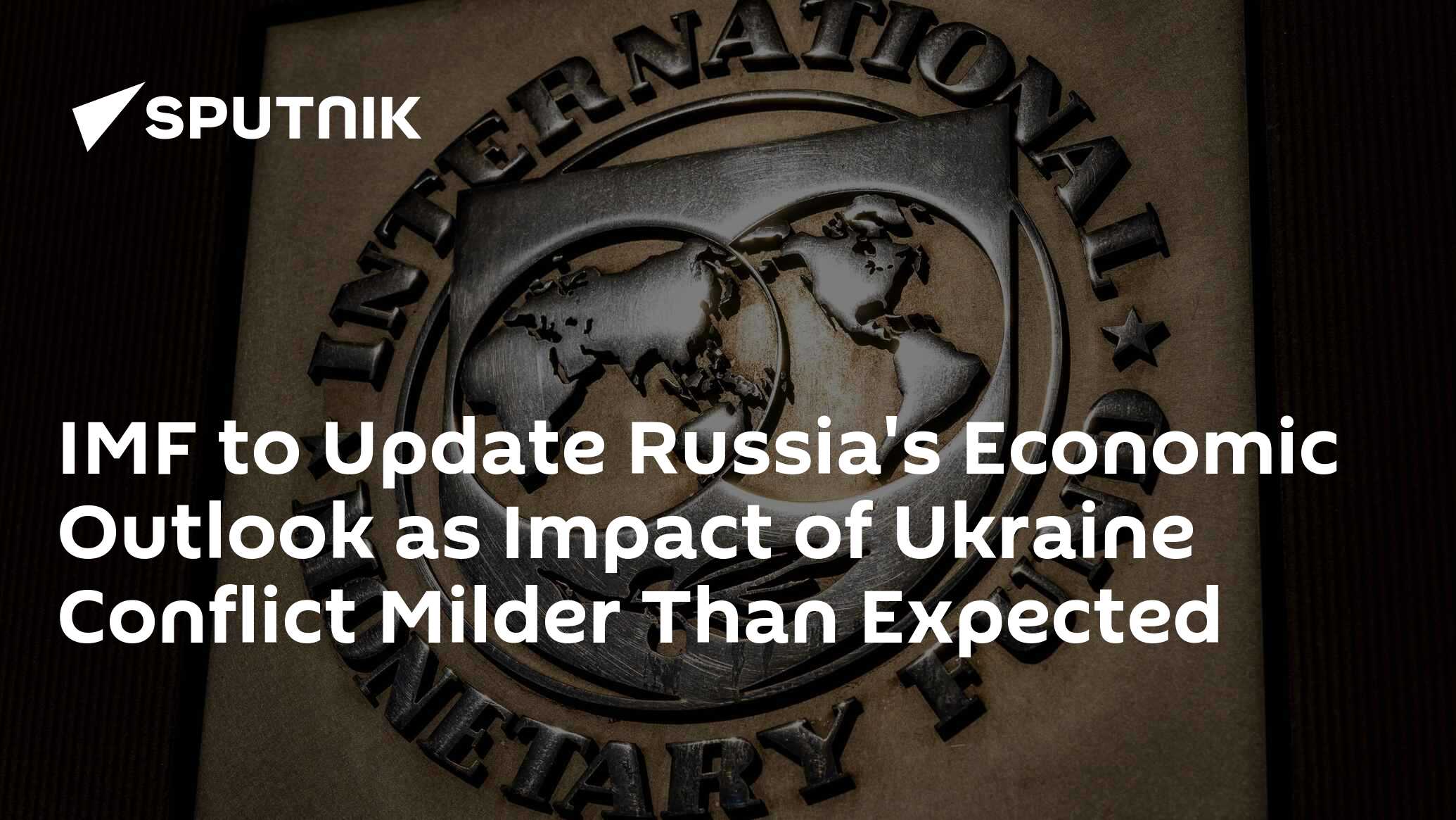 IMF to Update Russia's Economic Outlook as Impact of Ukraine Conflict ...