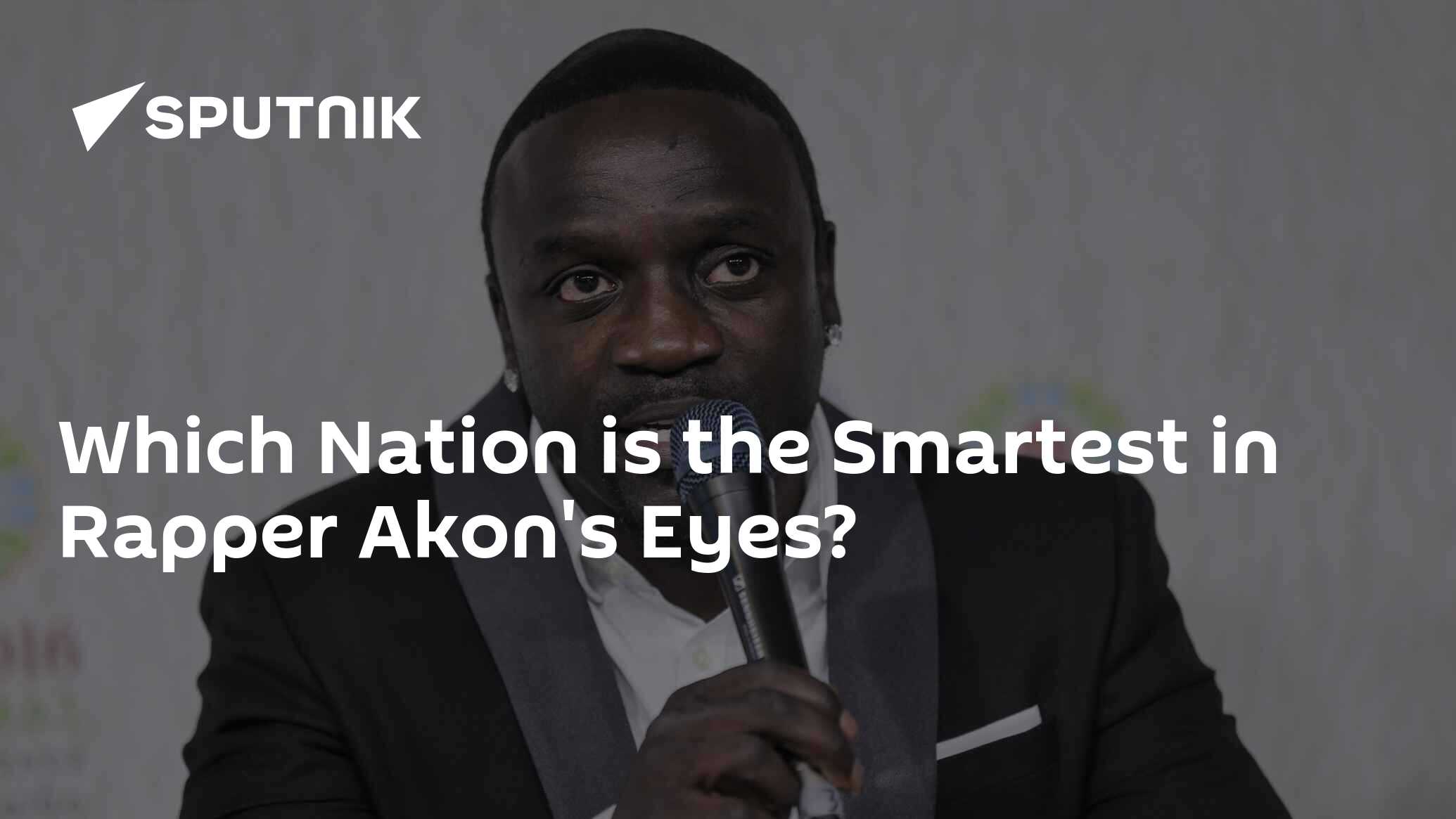 Which Nation is the Smartest in Rapper Akon's Eyes? - 20.07.2023 ...