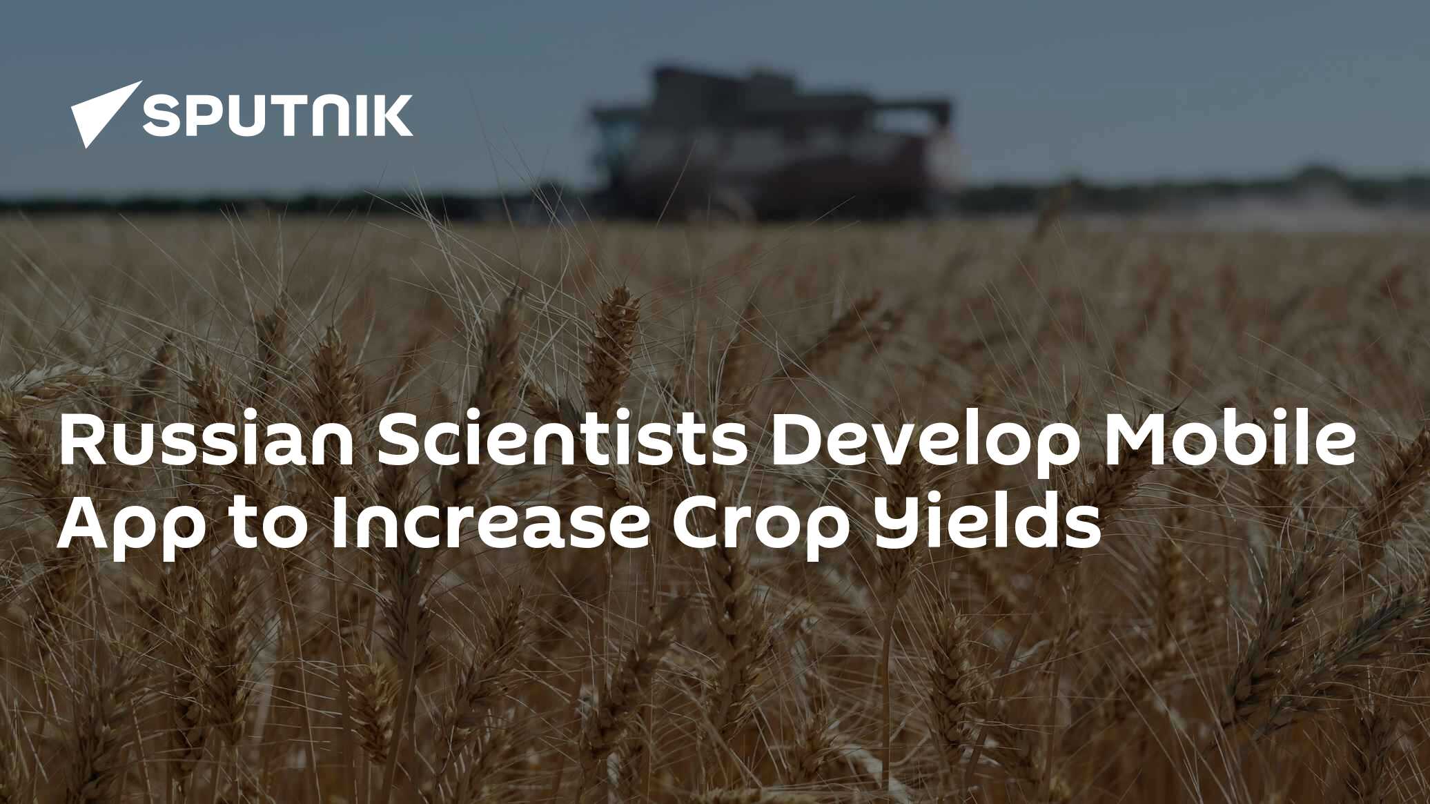 Russian Scientists Develop Mobile App to Increase Crop Yields - 22.07. ...