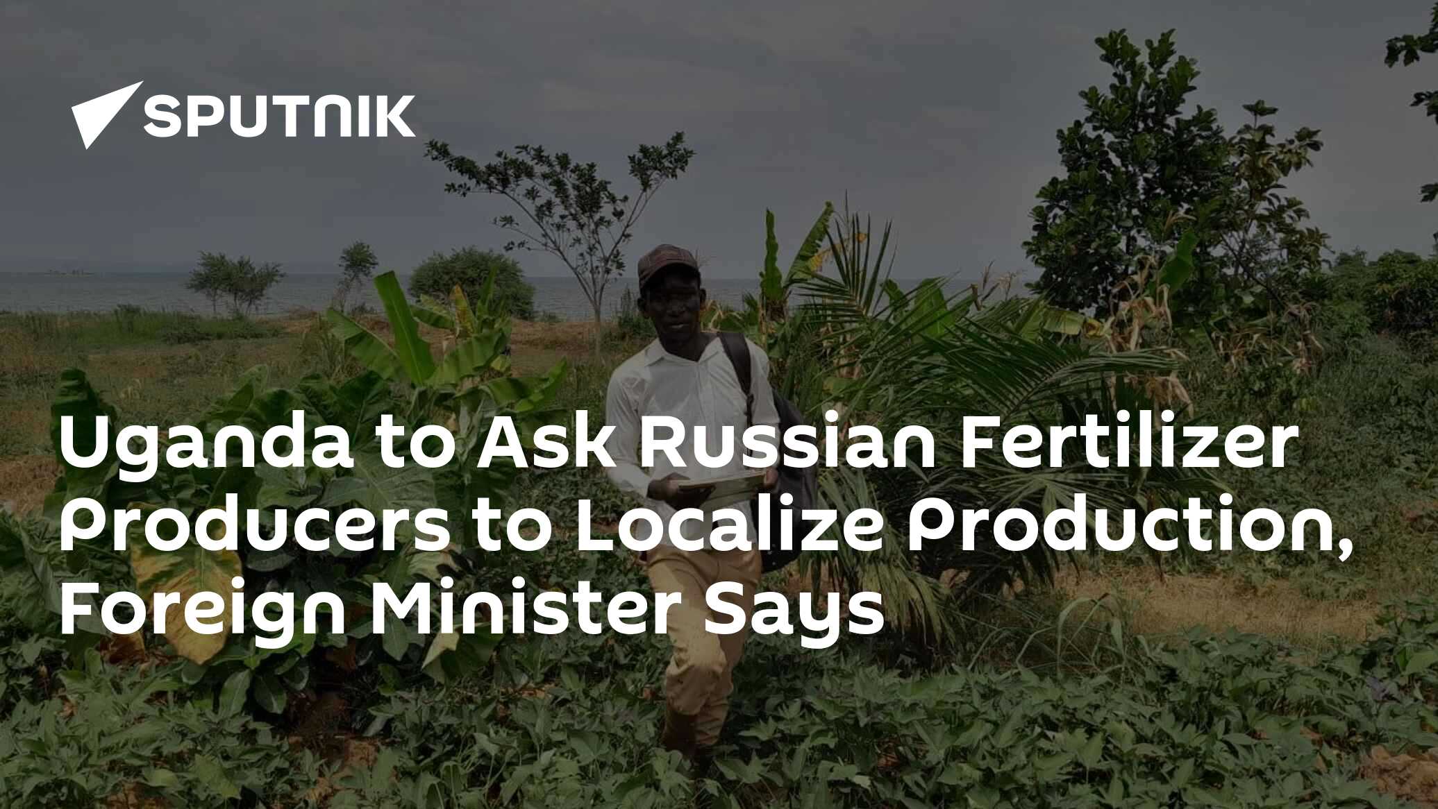 Uganda to Ask Russian Fertilizer Producers to Localize Production ...
