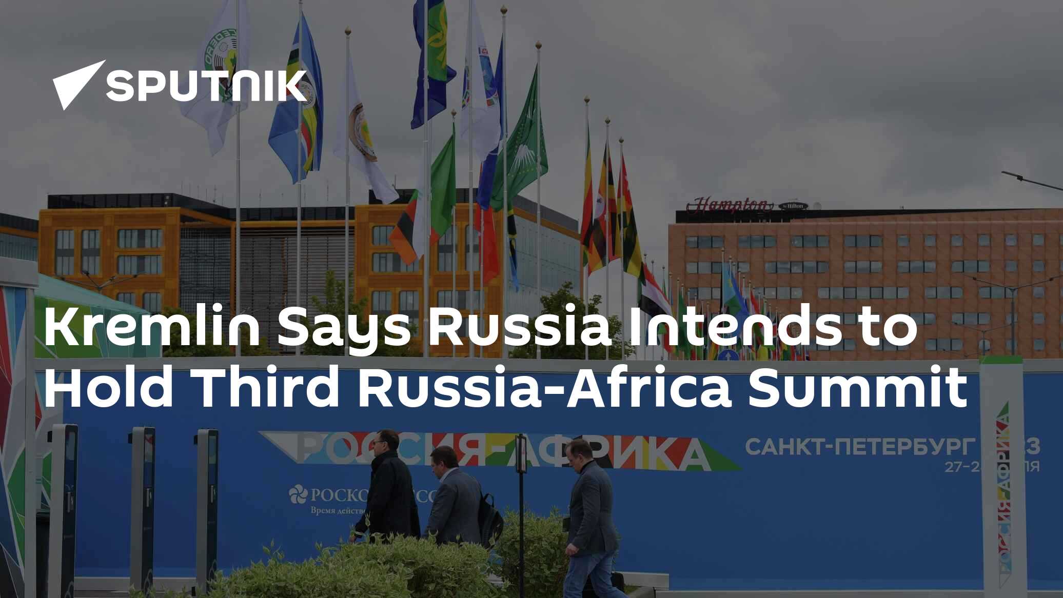 Kremlin Says Russia Intends to Hold Third Russia-Africa Summit - 28.07. ...