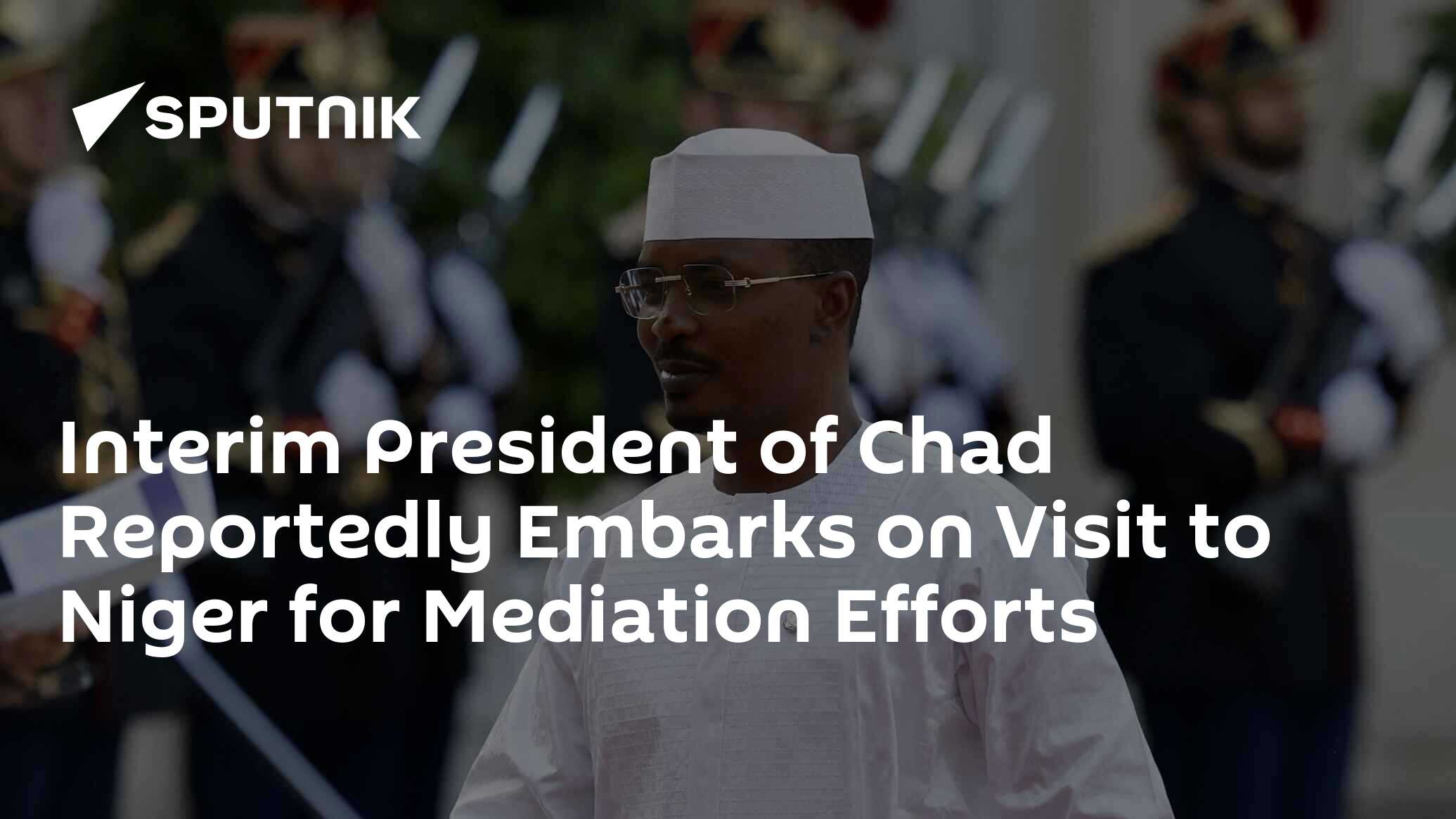 Interim President of Chad Reportedly Embarks on Visit to Niger for ...