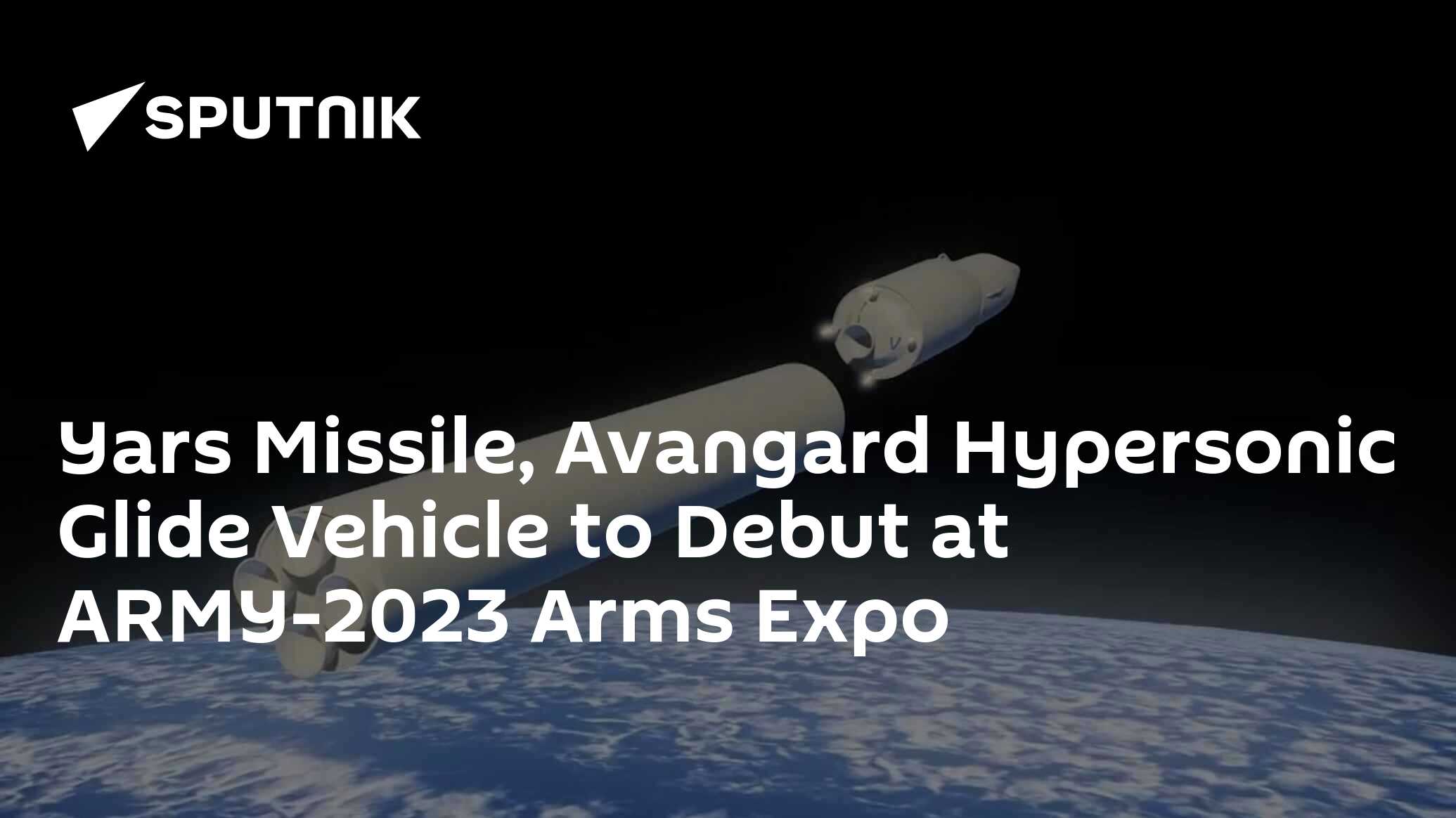 Yars Missile, Avangard Hypersonic Glide Vehicle to Debut at ARMY-2023 ...