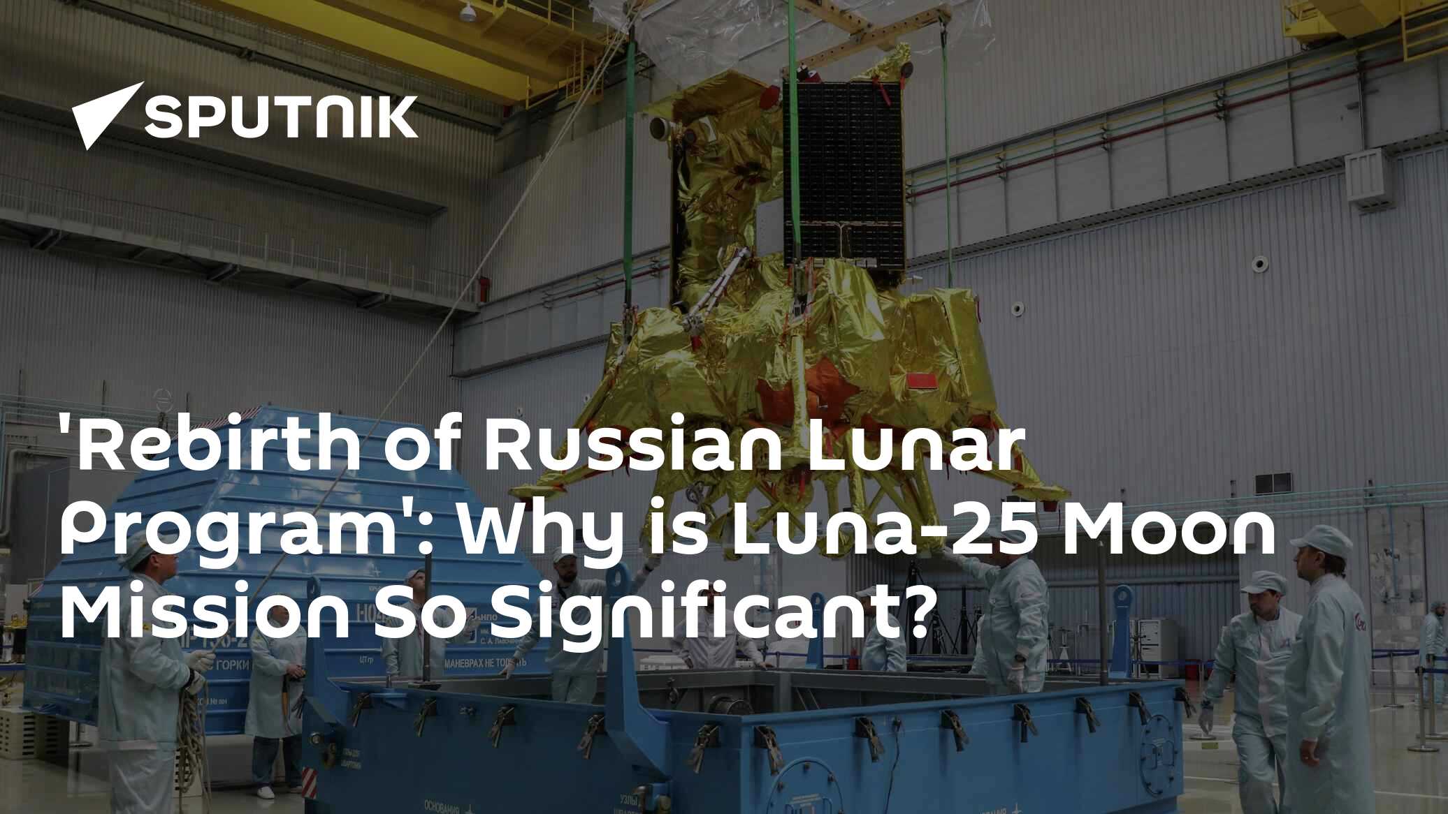 'Rebirth of Russian Lunar Program': Why is Luna-25 Moon Mission So ...