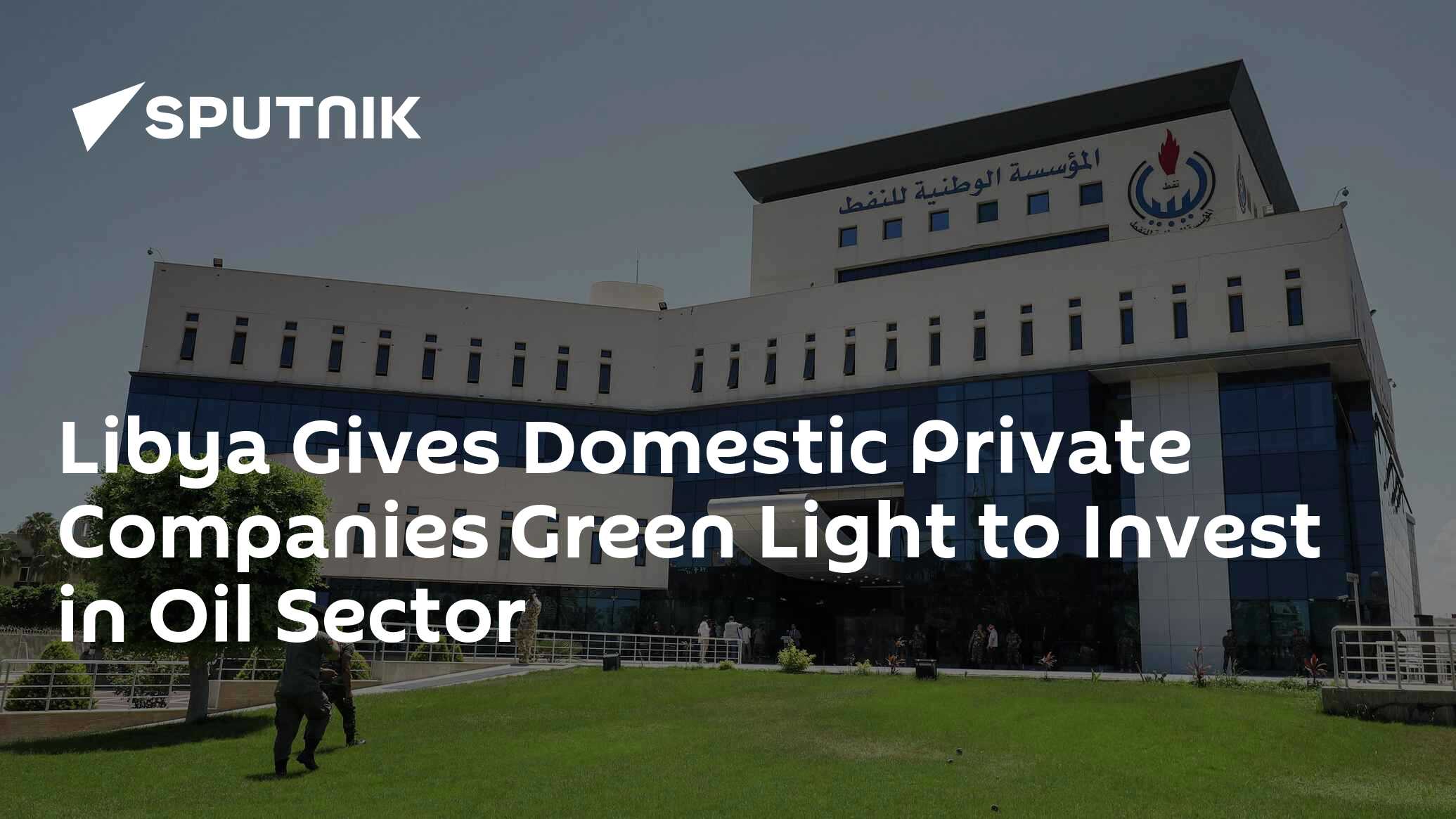 Libya Gives Domestic Private Companies Green Light to Invest in Oil ...