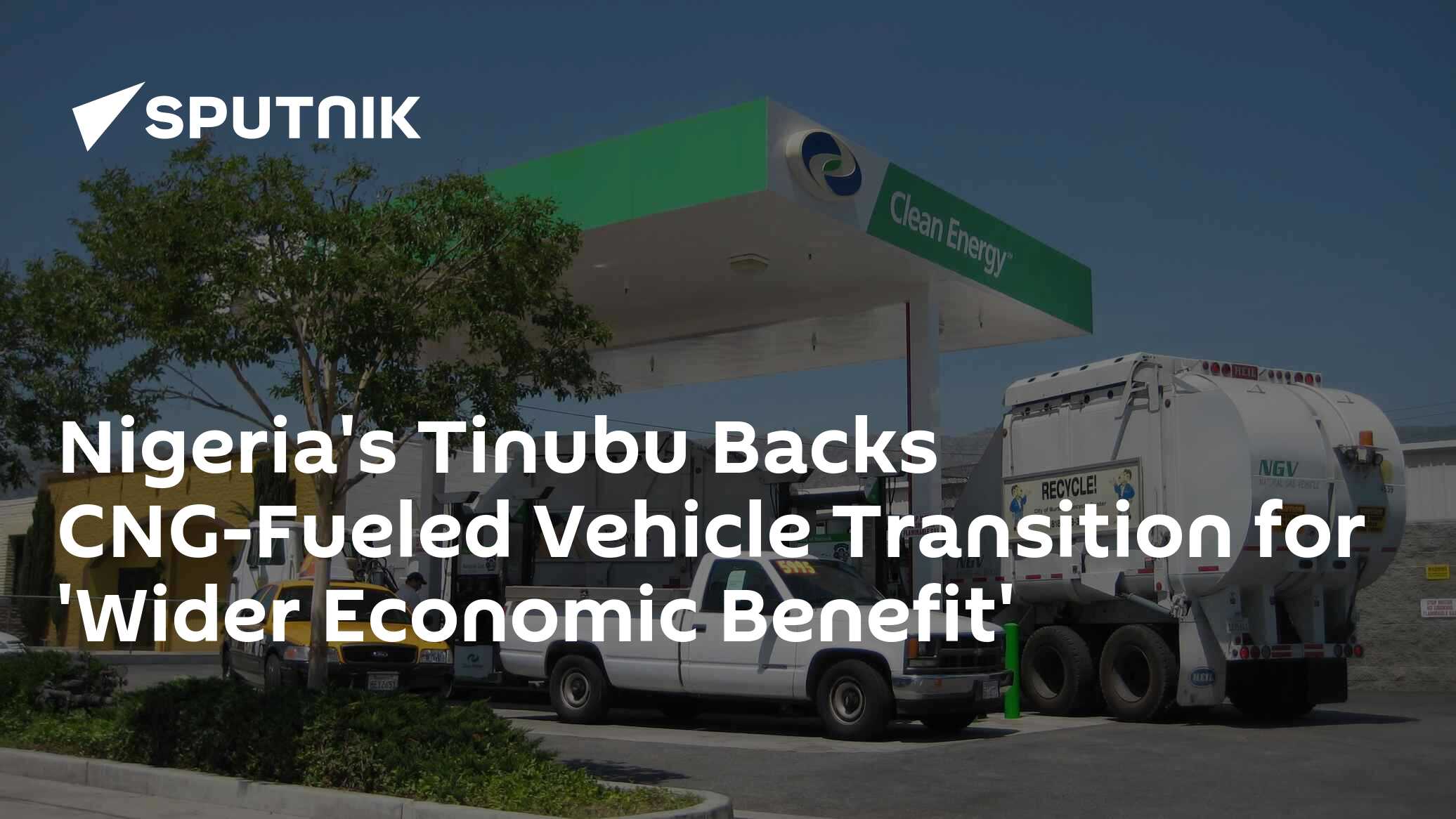 Nigeria's Tinubu Backs CNG-Fueled Vehicle Transition for 'Wider Economic Benefit' - 20.08.2023 ...