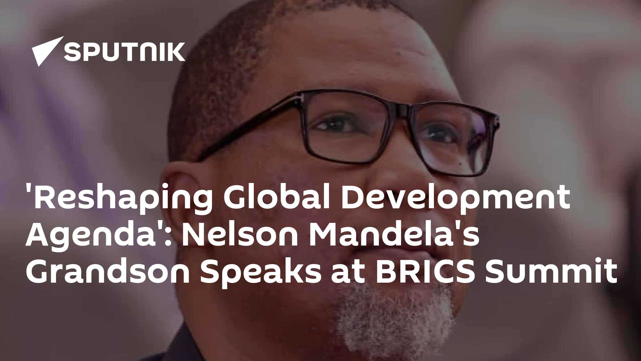 'Reshaping Global Development Agenda': Nelson Mandela's Grandson Speaks ...