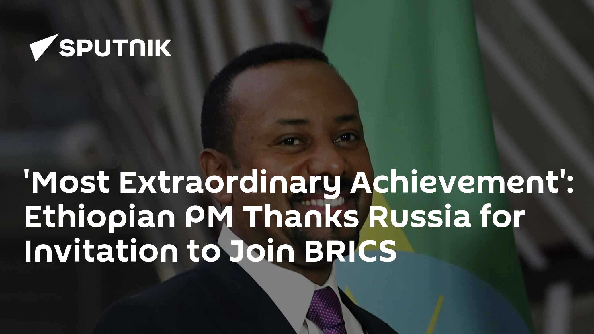 'Most Extraordinary Achievement': Ethiopian PM Thanks Russia for ...