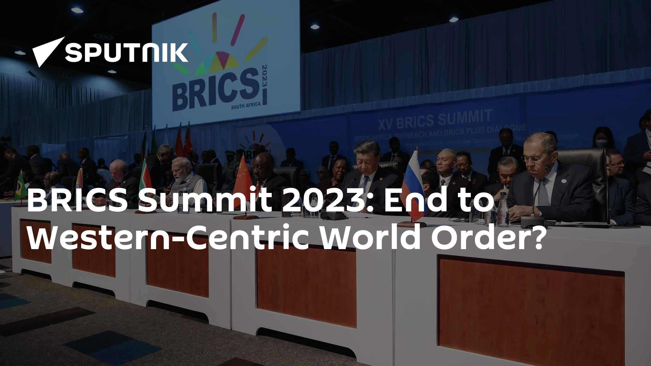 BRICS Summit 2023: End to Western-Centric World Order? - 25.08.2023 ...