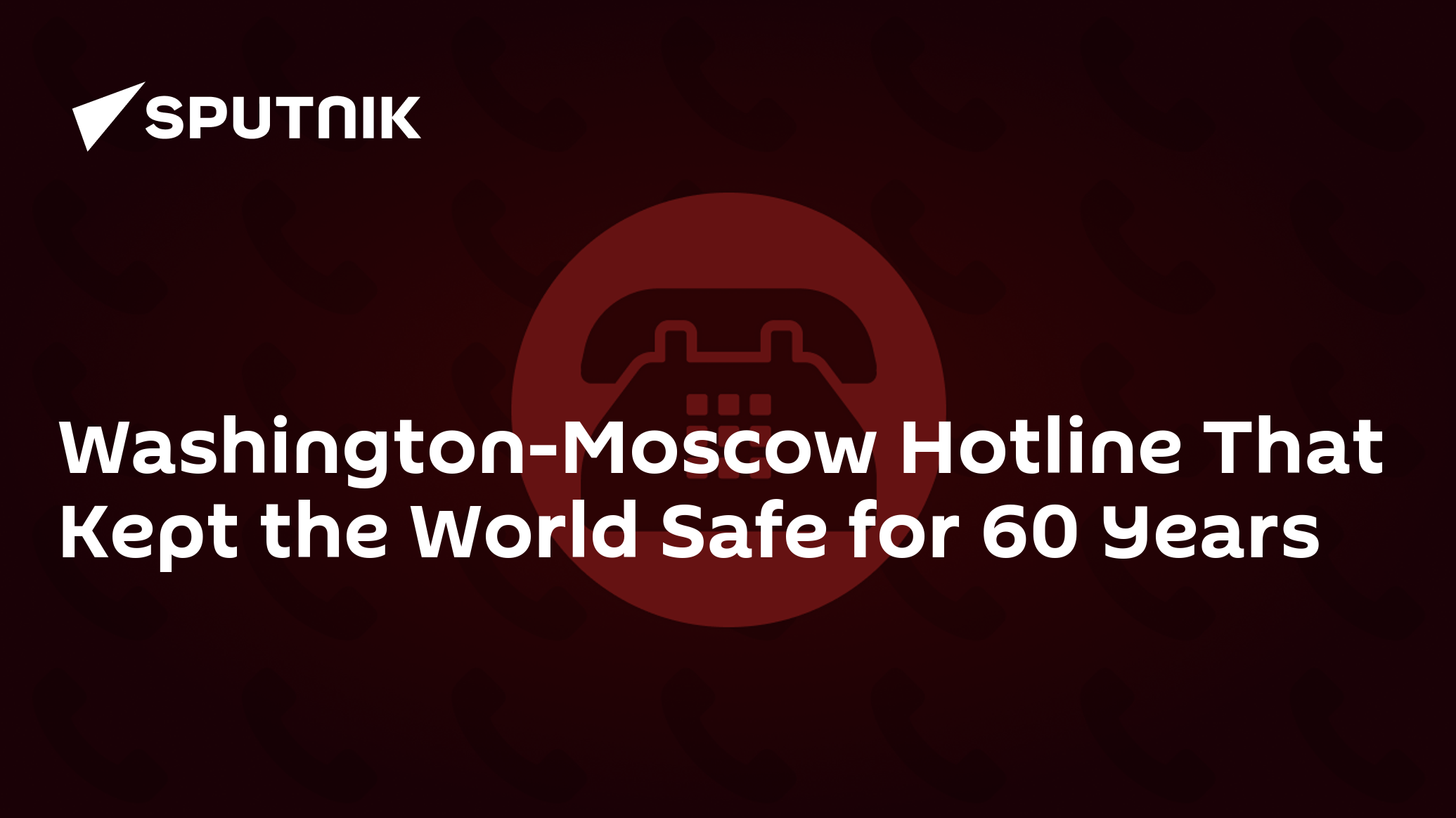 Washington-Moscow Hotline That Kept the World Safe for 60 Years - 30.08 ...