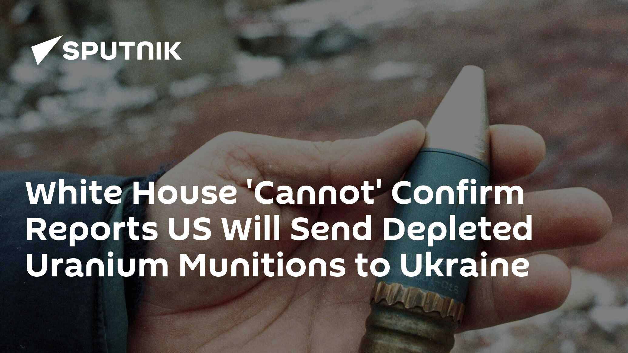 White House 'Cannot' Confirm Reports US Will Send Depleted Uranium ...