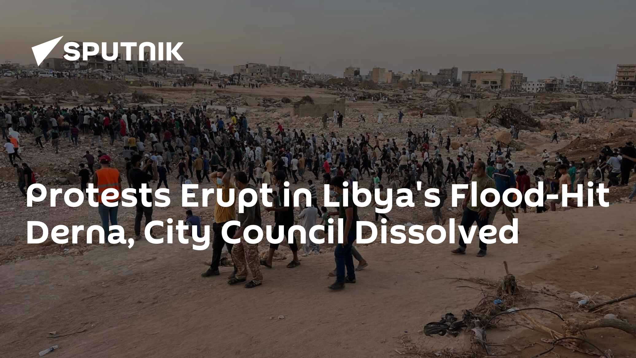 Protests Erupt in Libya's Flood-Hit Derna, City Council Dissolved - 19. ...