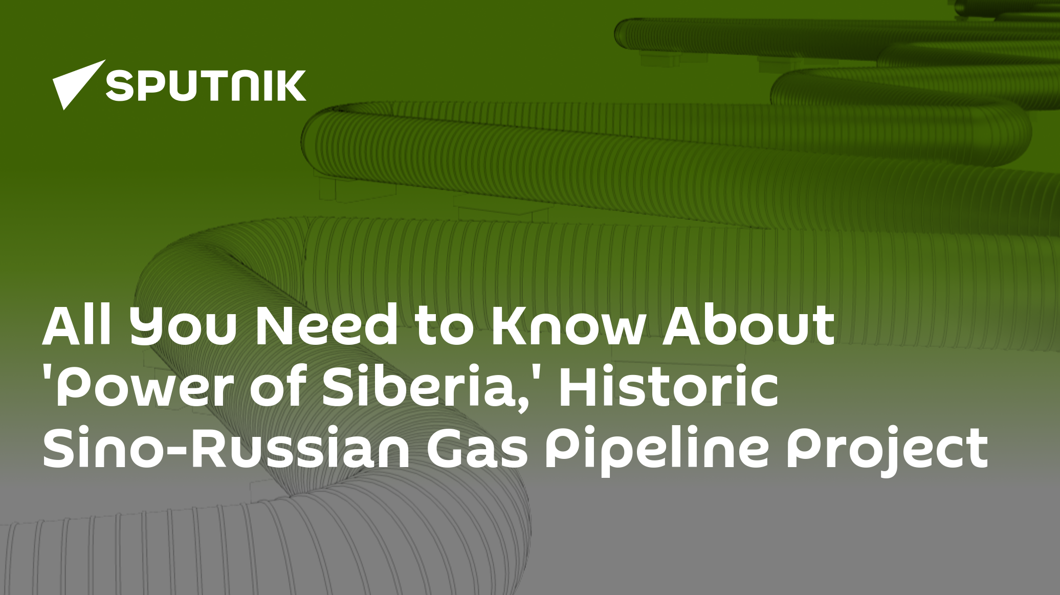 All You Need to Know About 'Power of Siberia,' Historic Sino-Russian ...