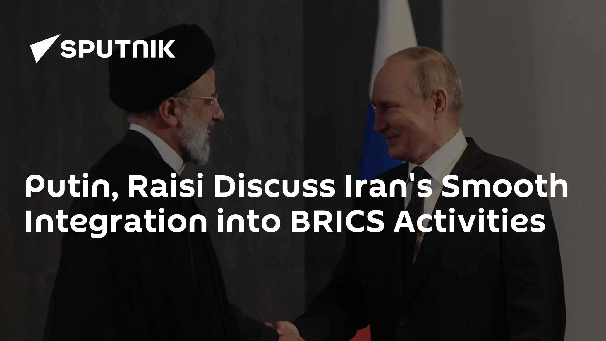 Putin, Raisi Discuss Iran's Smooth Integration into BRICS Activities ...