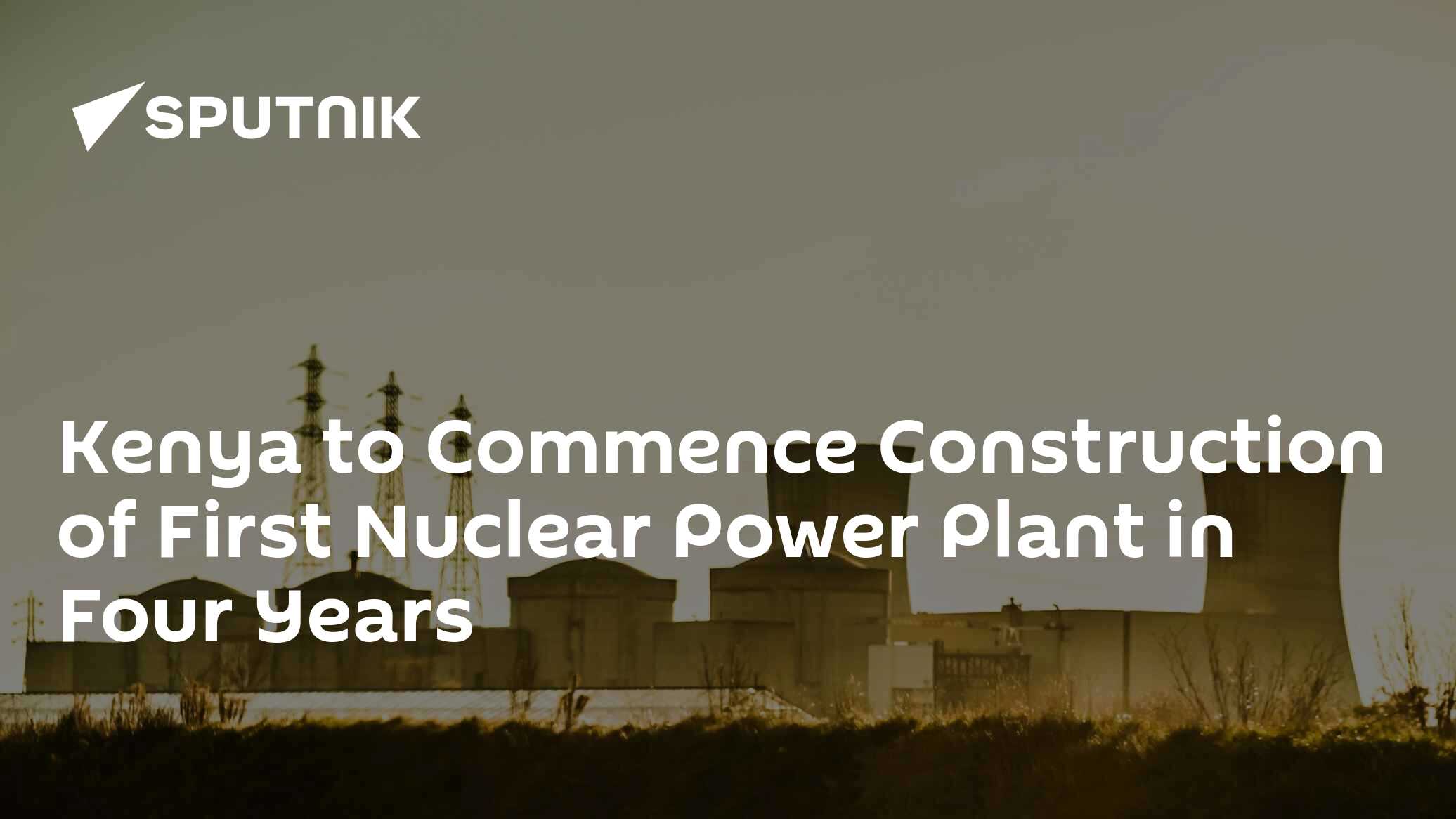 Kenya to Commence Construction of First Nuclear Power Plant in Four ...
