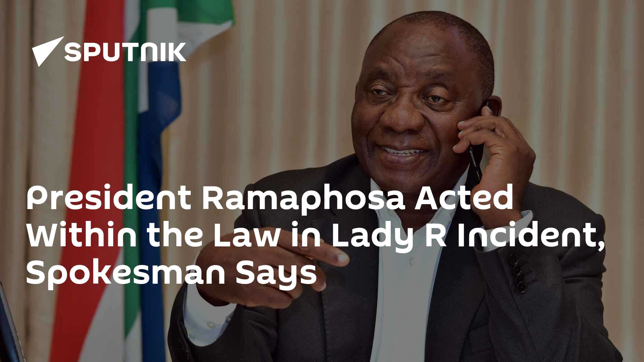 President Ramaphosa Acted Within the Law in Lady R Incident, Spokesman ...