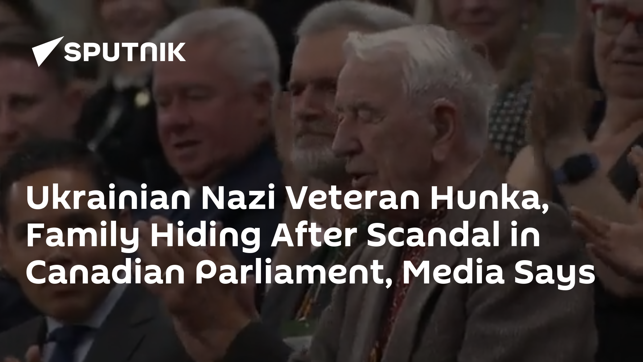 Ukrainian Nazi Veteran Hunka, Family Hiding After Scandal in Canadian ...