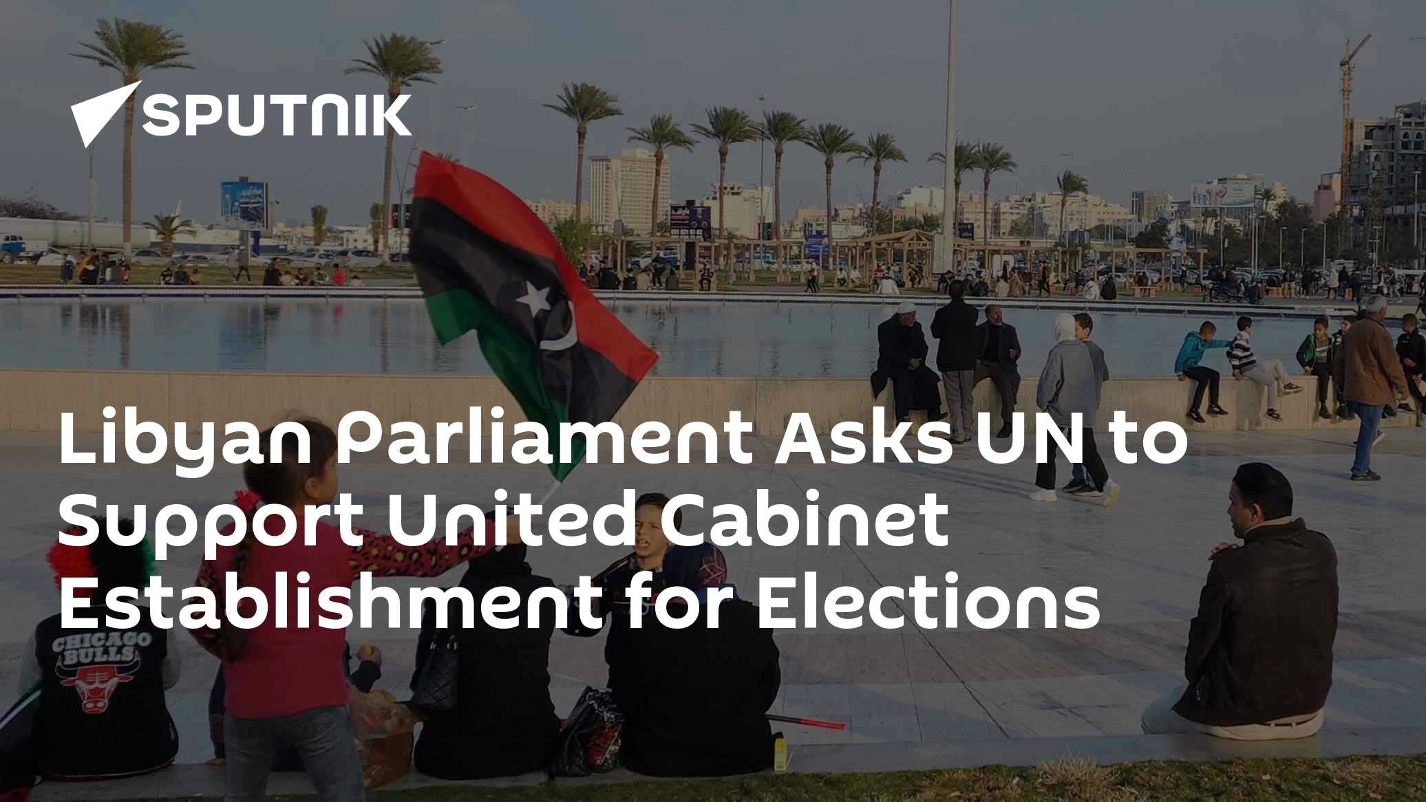 Libyan Parliament Asks UN to Support United Cabinet Establishment for ...