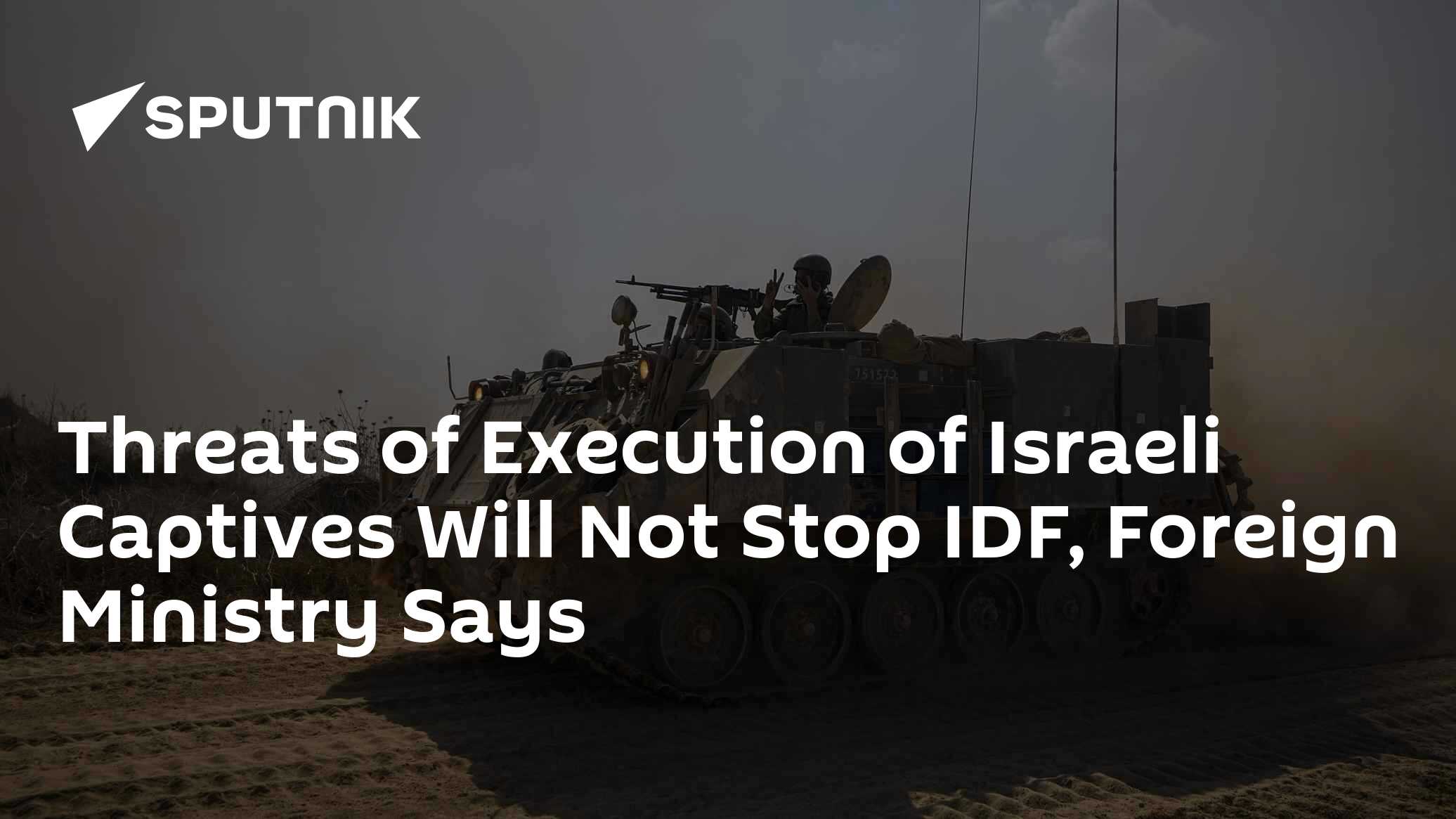 Threats of Execution of Israeli Captives Will Not Stop IDF, Foreign ...